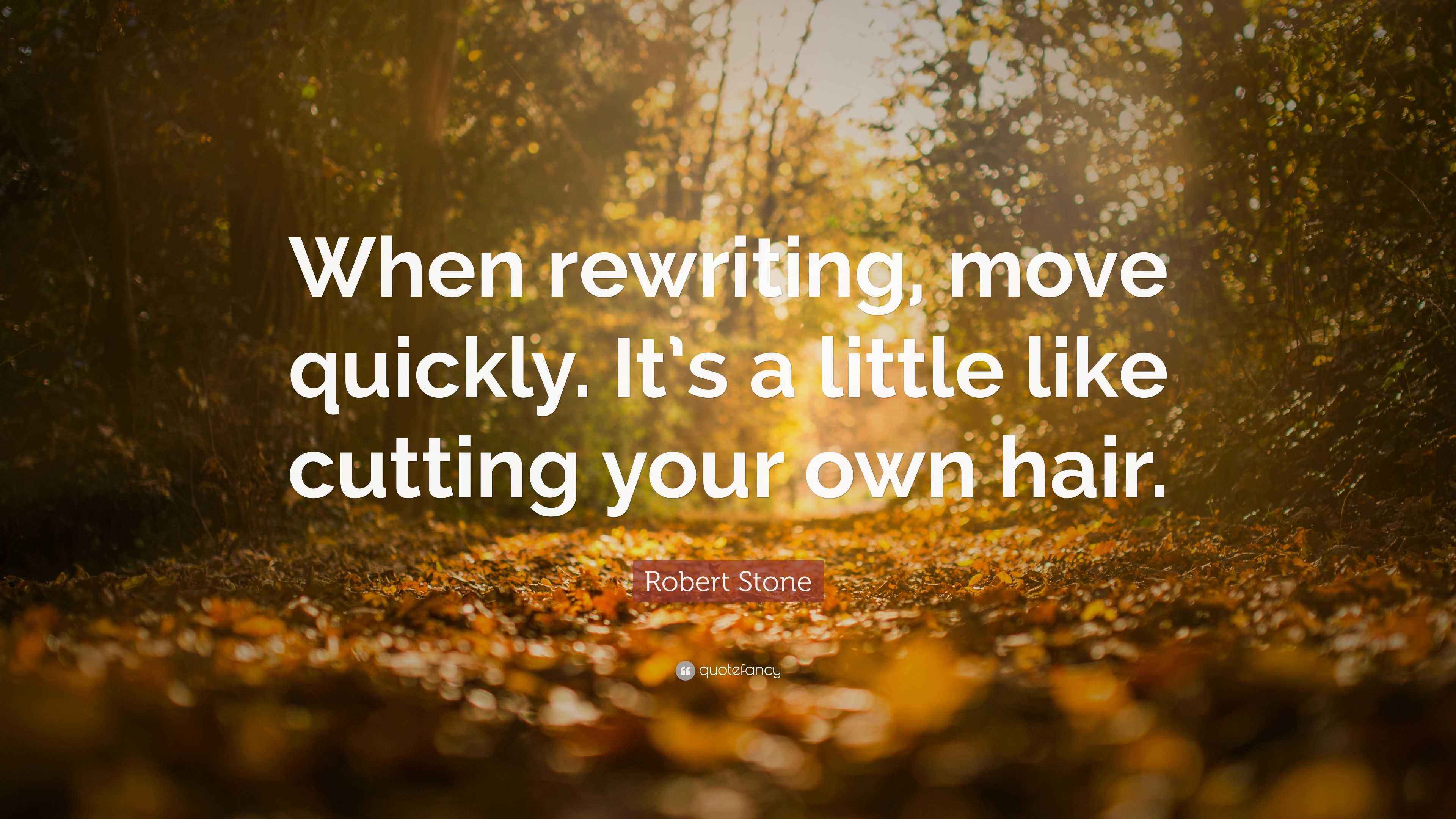 Robert Stone Quote: “When rewriting, move quickly. It’s a little like ...