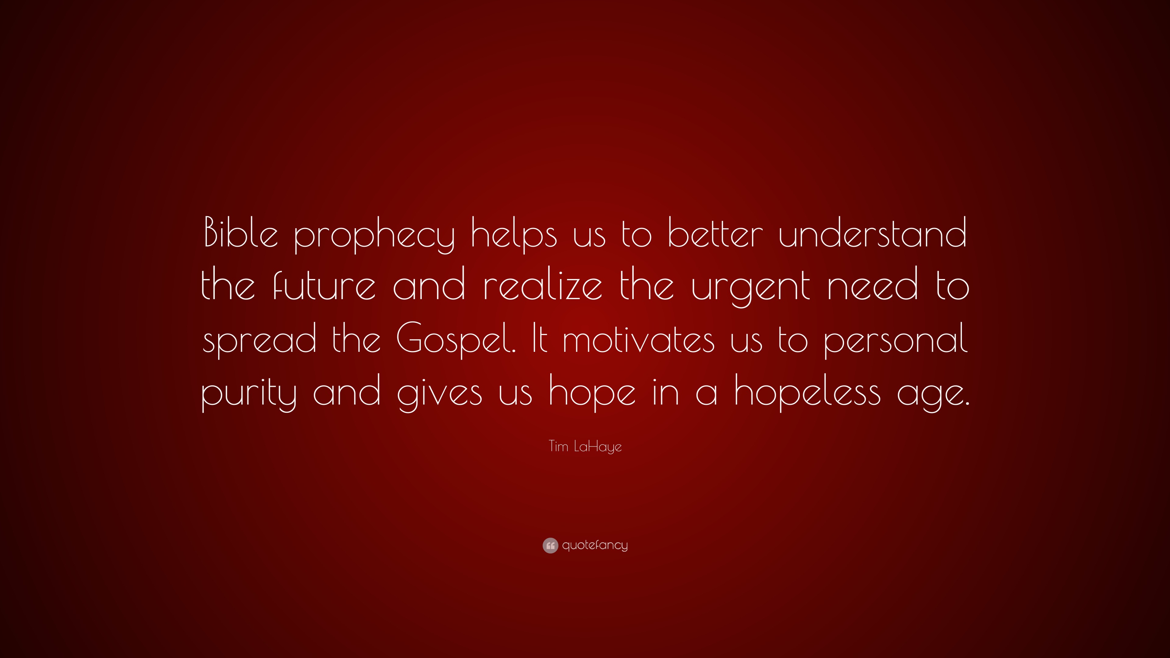 Tim LaHaye Quote: “Bible prophecy helps us to better understand the ...