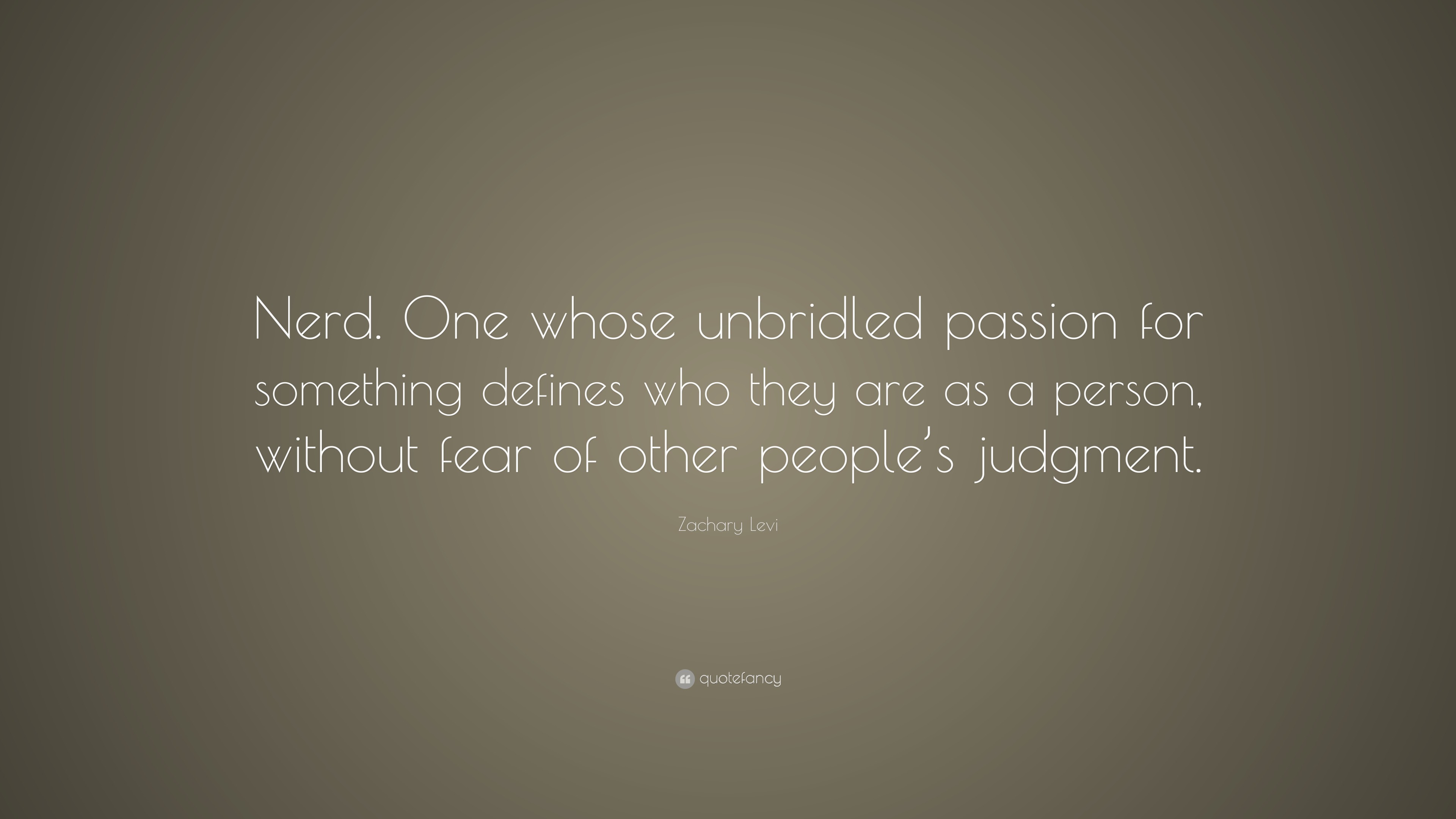 Zachary Levi Quote: “Nerd. One whose unbridled passion for something ...