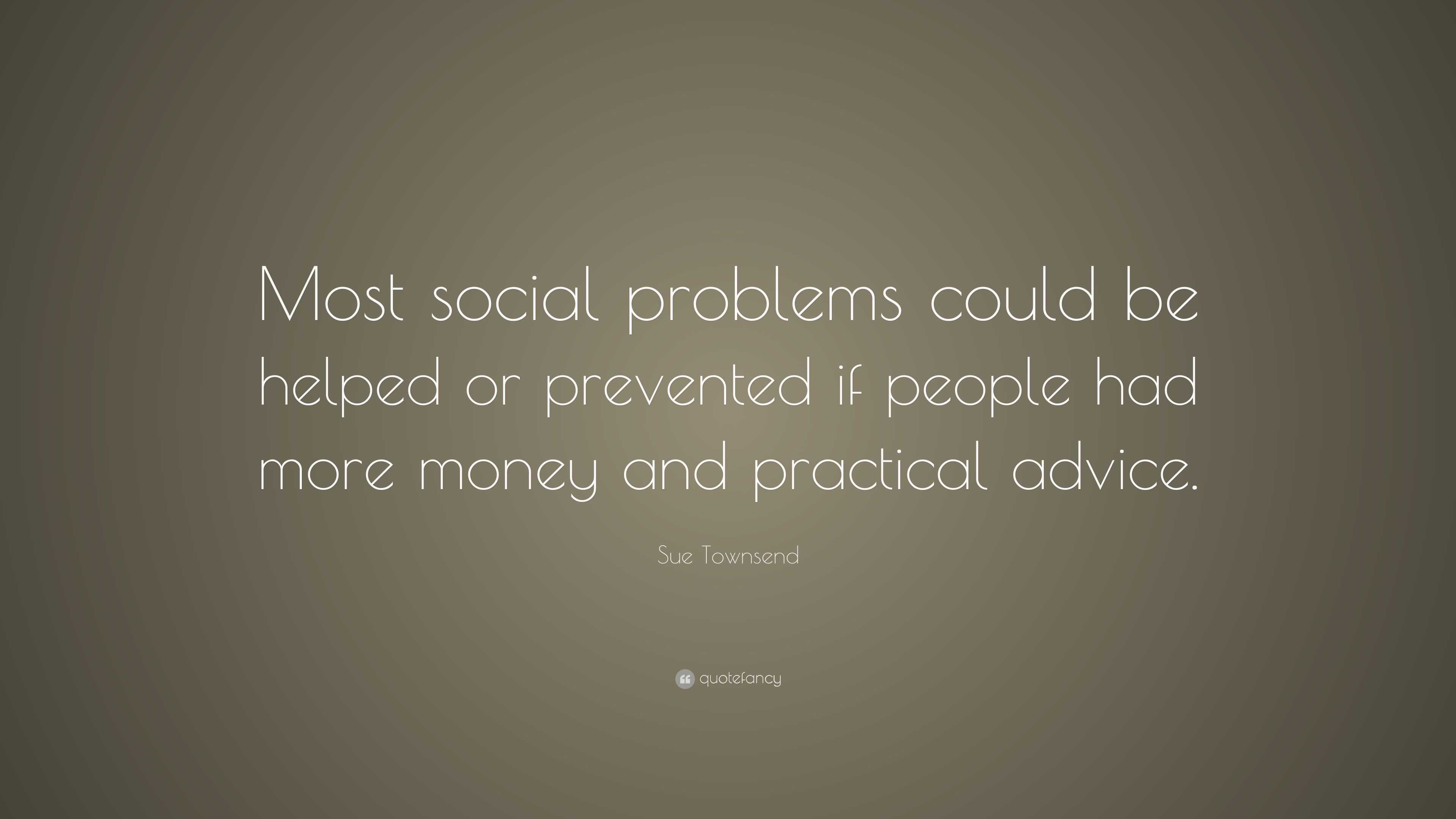 Sue Townsend Quote: “Most social problems could be helped or prevented ...
