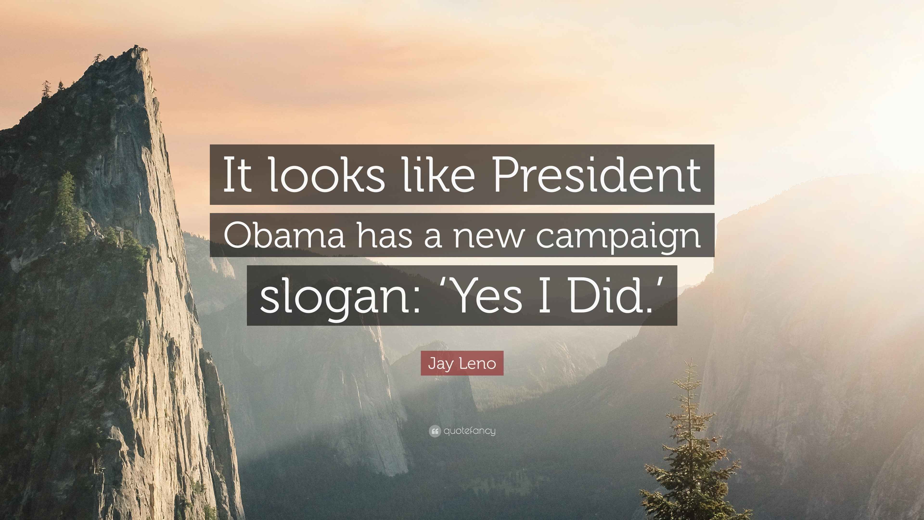 Jay Leno Quote: “It looks like President Obama has a new campaign ...