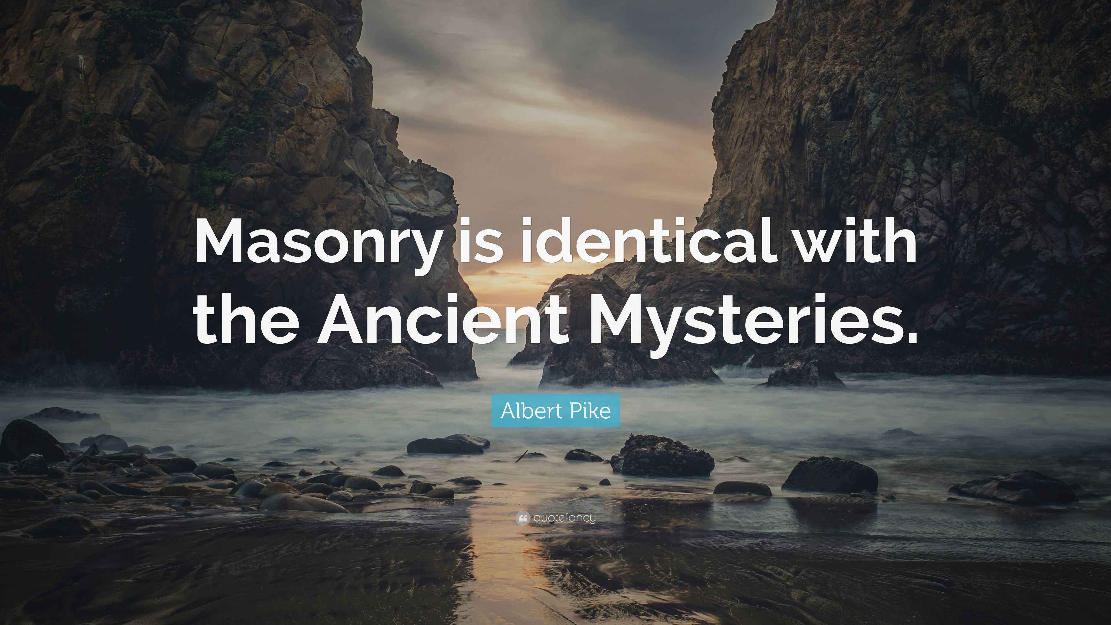 Albert Pike Quote: “Masonry is identical with the Ancient Mysteries.”