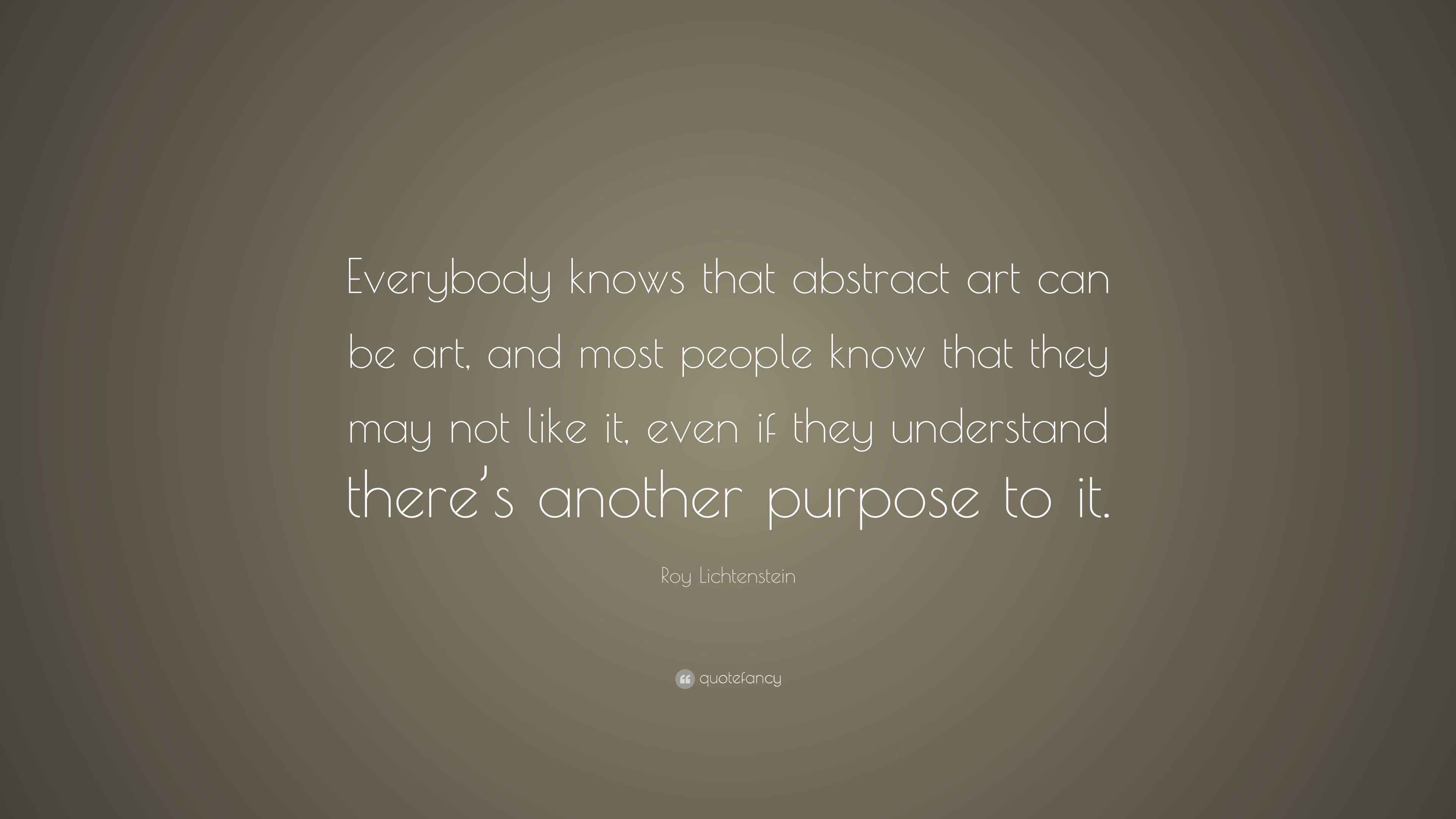 Roy Lichtenstein Quote: “Everybody knows that abstract art can be art ...
