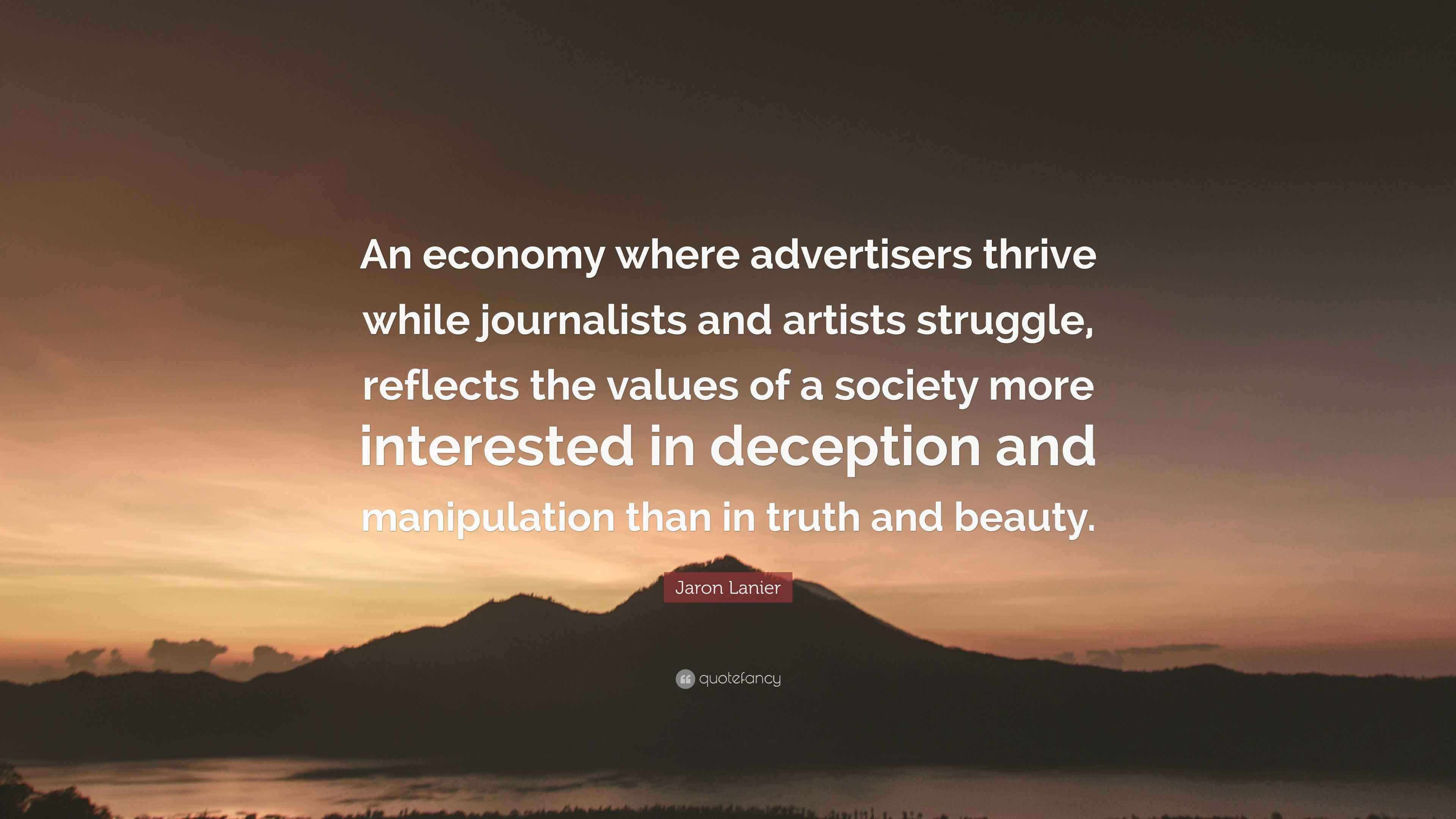 Jaron Lanier Quote: “An economy where advertisers thrive while ...