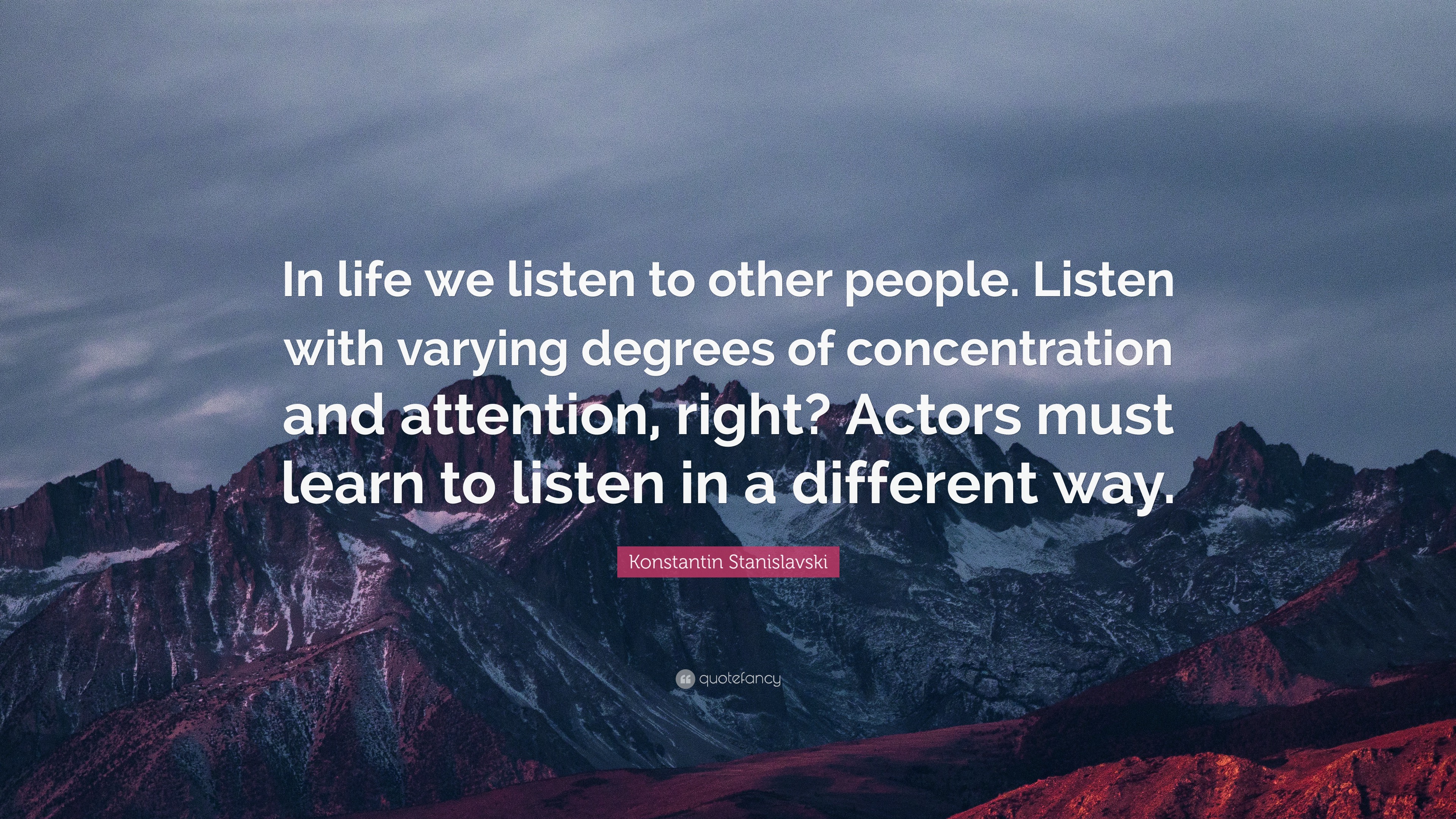 Konstantin Stanislavski Quote: “In life we listen to other people ...