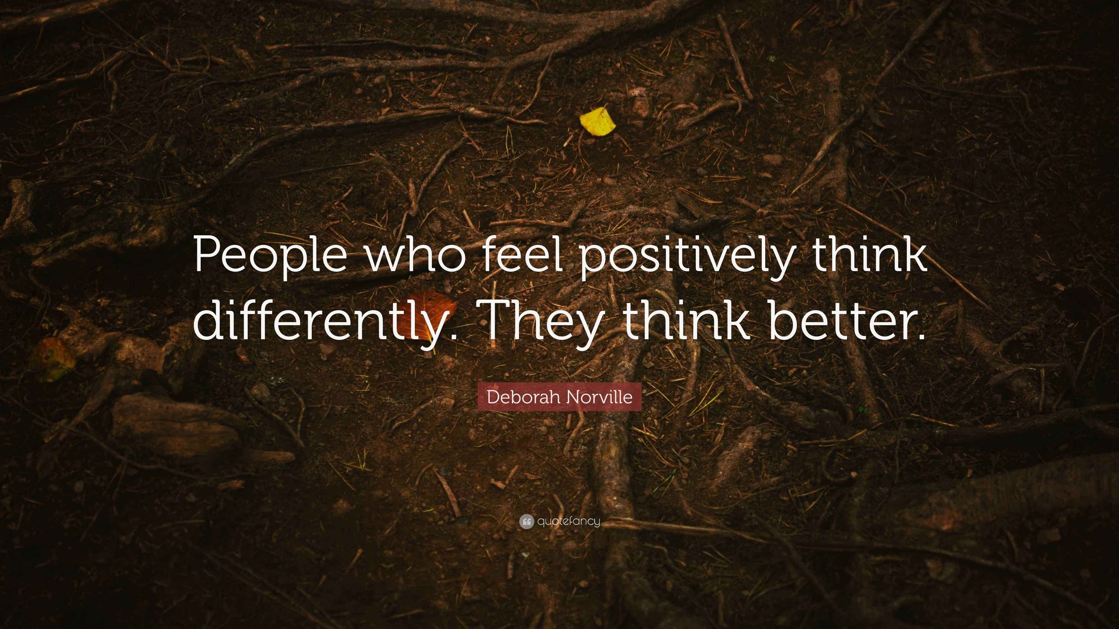 Deborah Norville Quote: “People who feel positively think differently ...