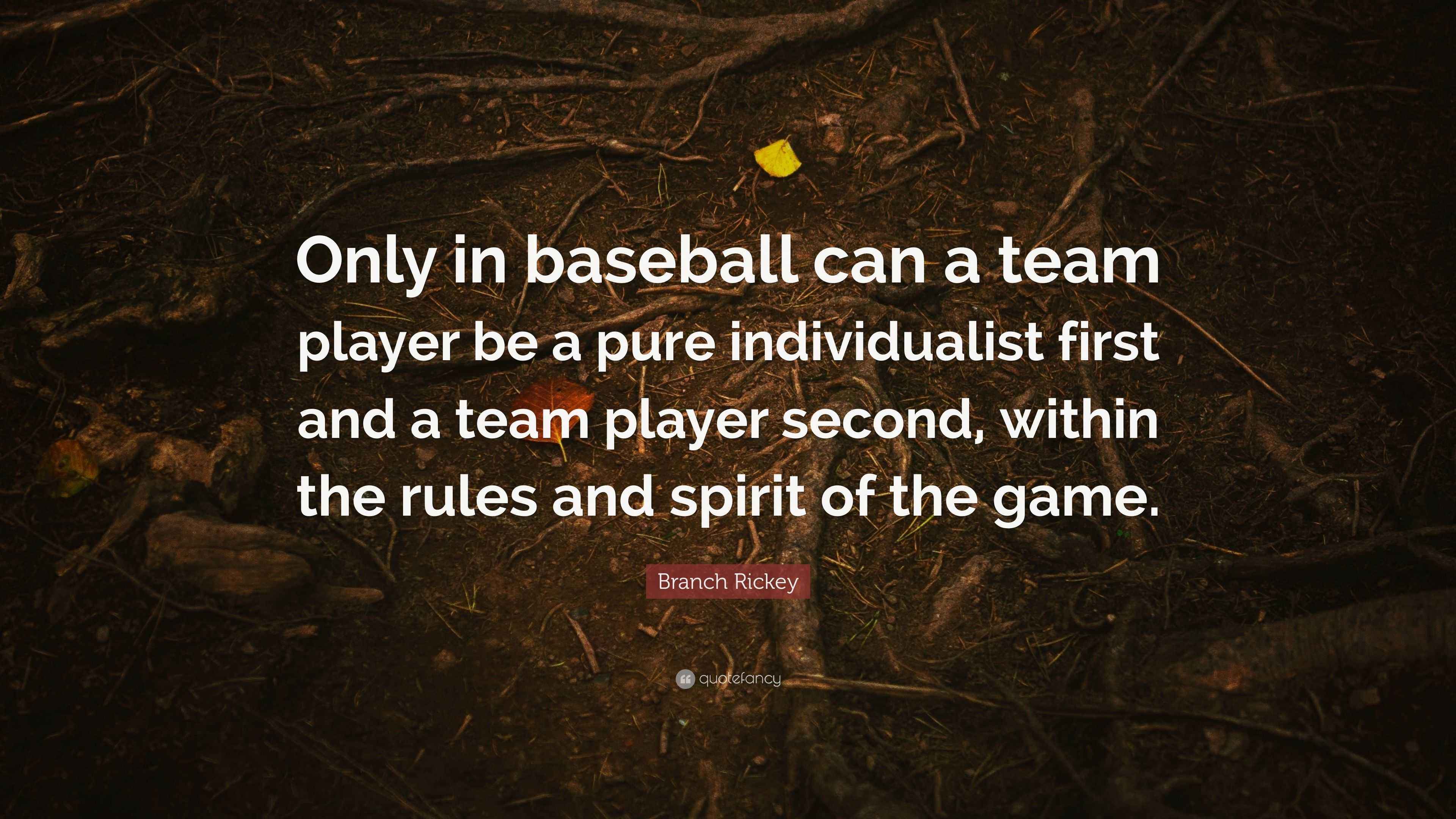 Branch Rickey Quote: “Only in baseball can a team player be a pure ...