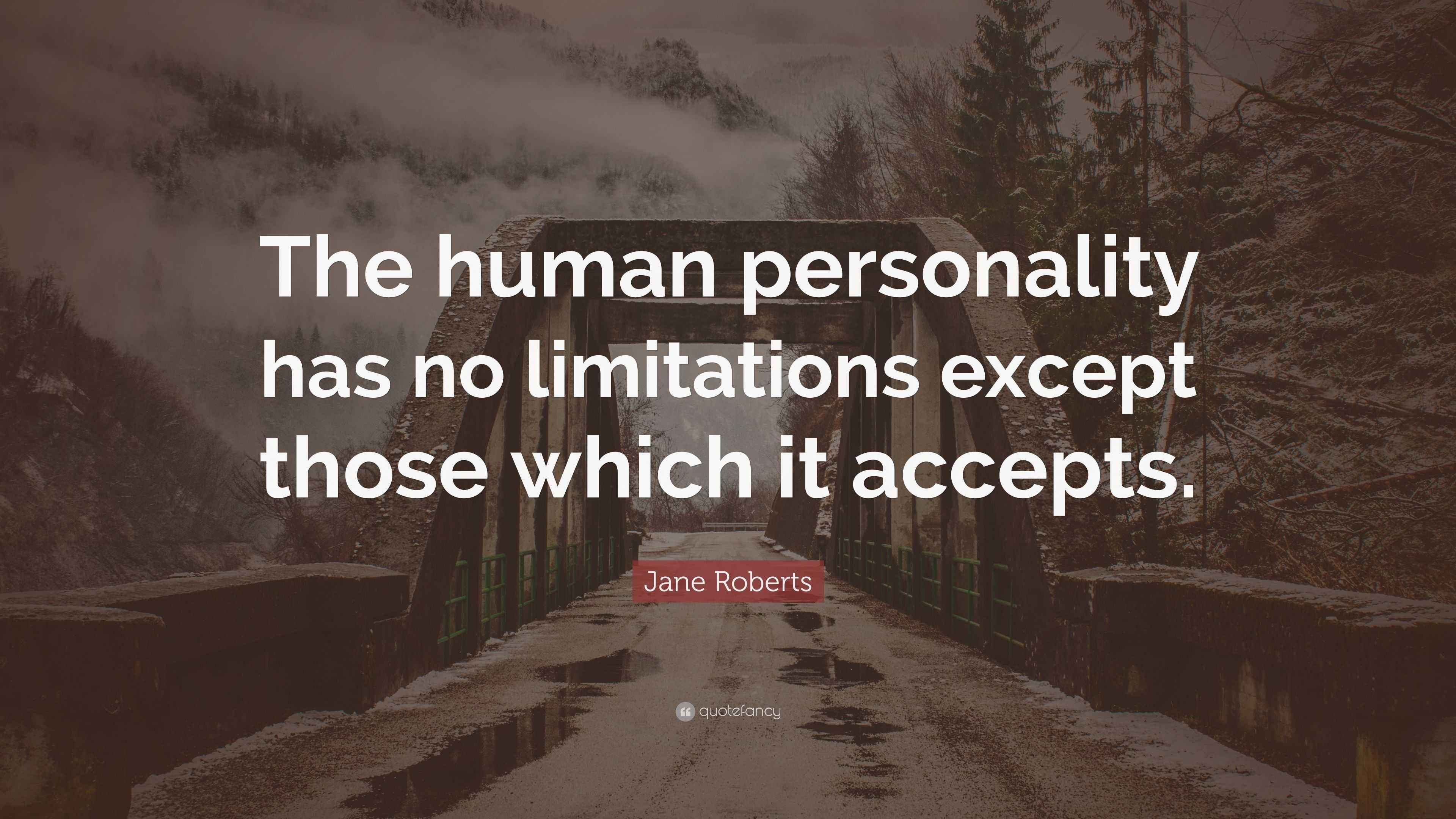 Jane Roberts Quote: “The human personality has no limitations except ...