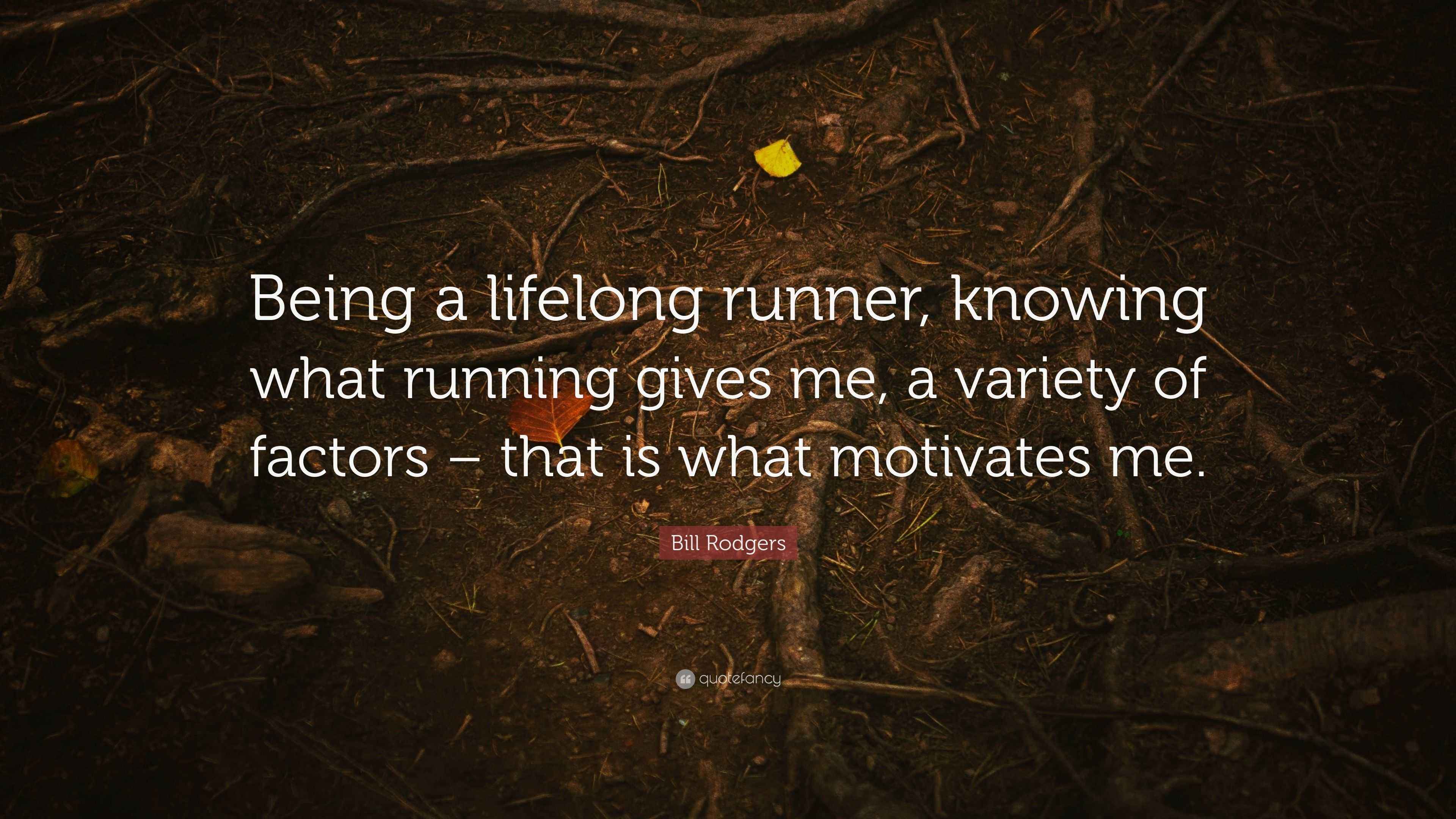 Bill Rodgers Quote: “Being a lifelong runner, knowing what running ...