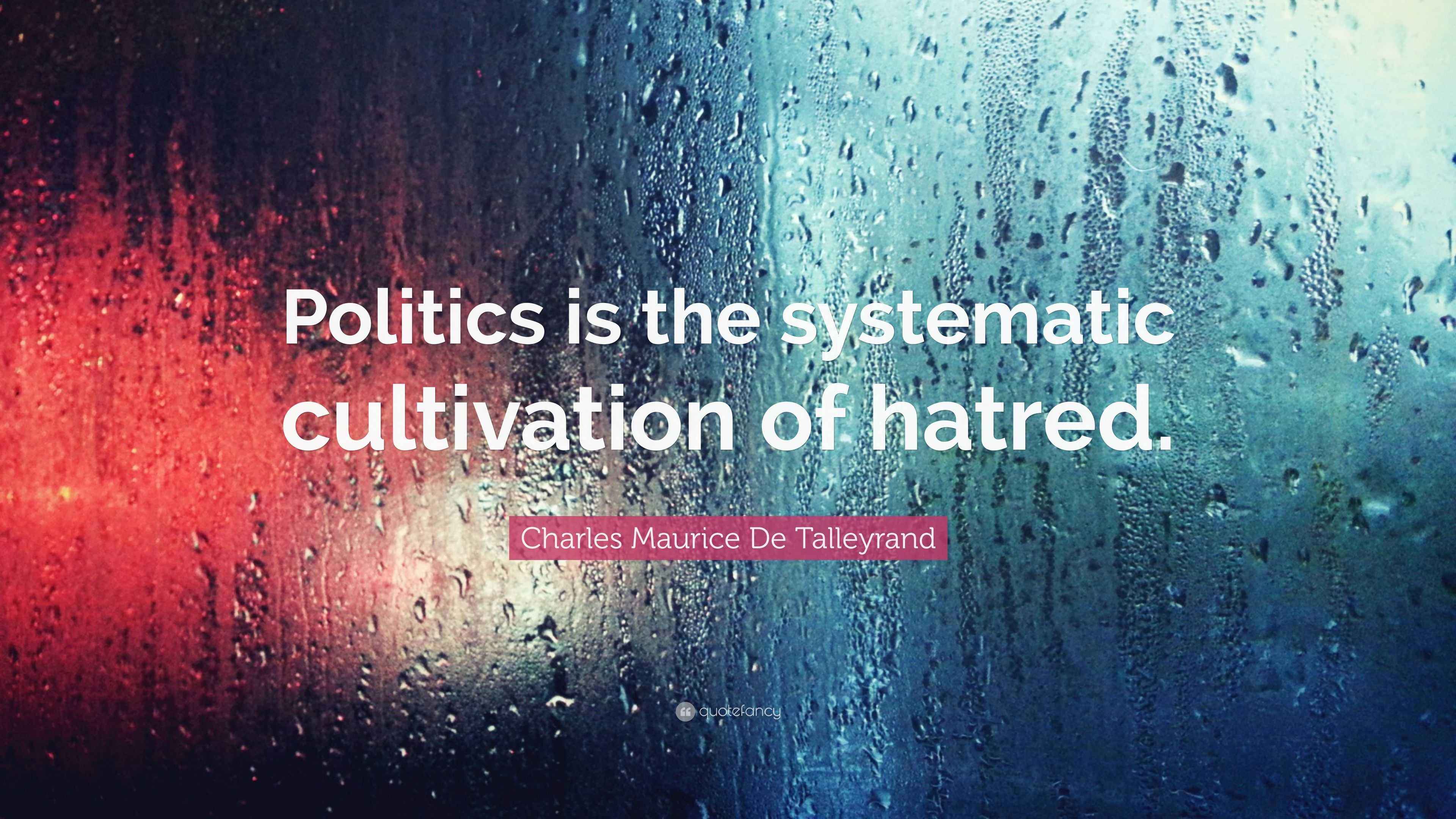 Charles Maurice De Talleyrand Quote: “Politics is the systematic ...