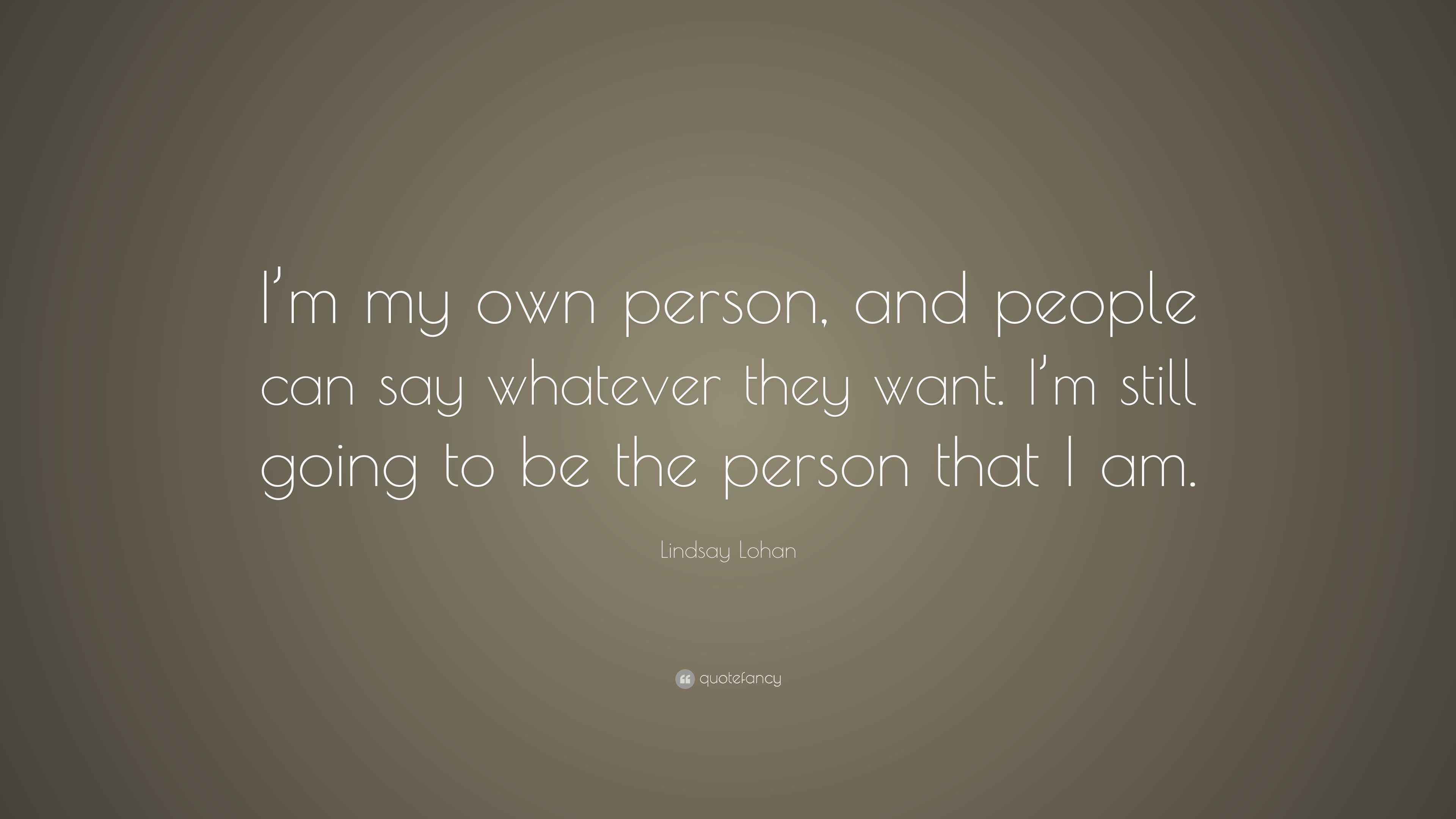 Lindsay Lohan Quote: “I’m my own person, and people can say whatever ...