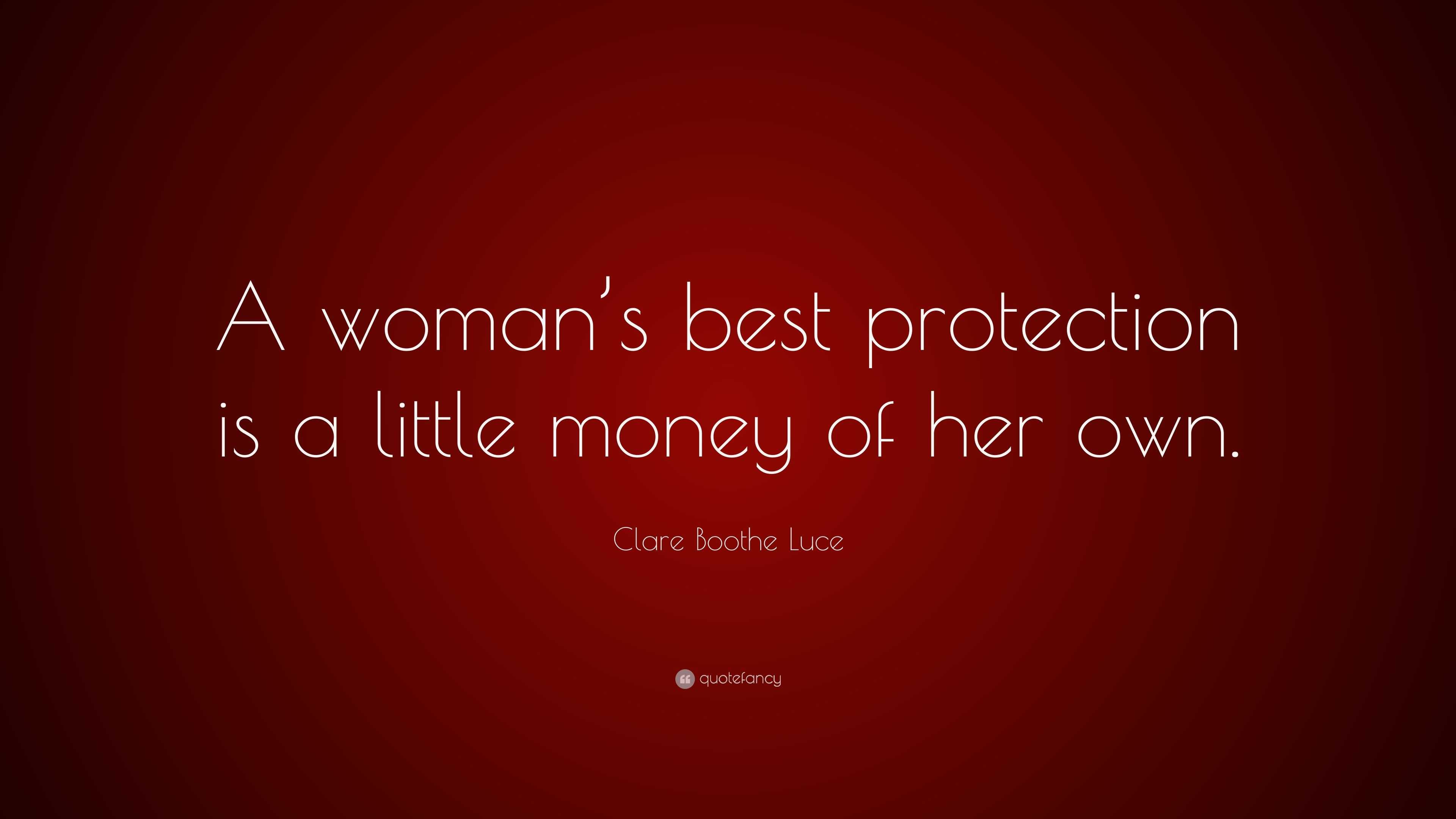 Clare Boothe Luce Quote: “A woman’s best protection is a little money ...