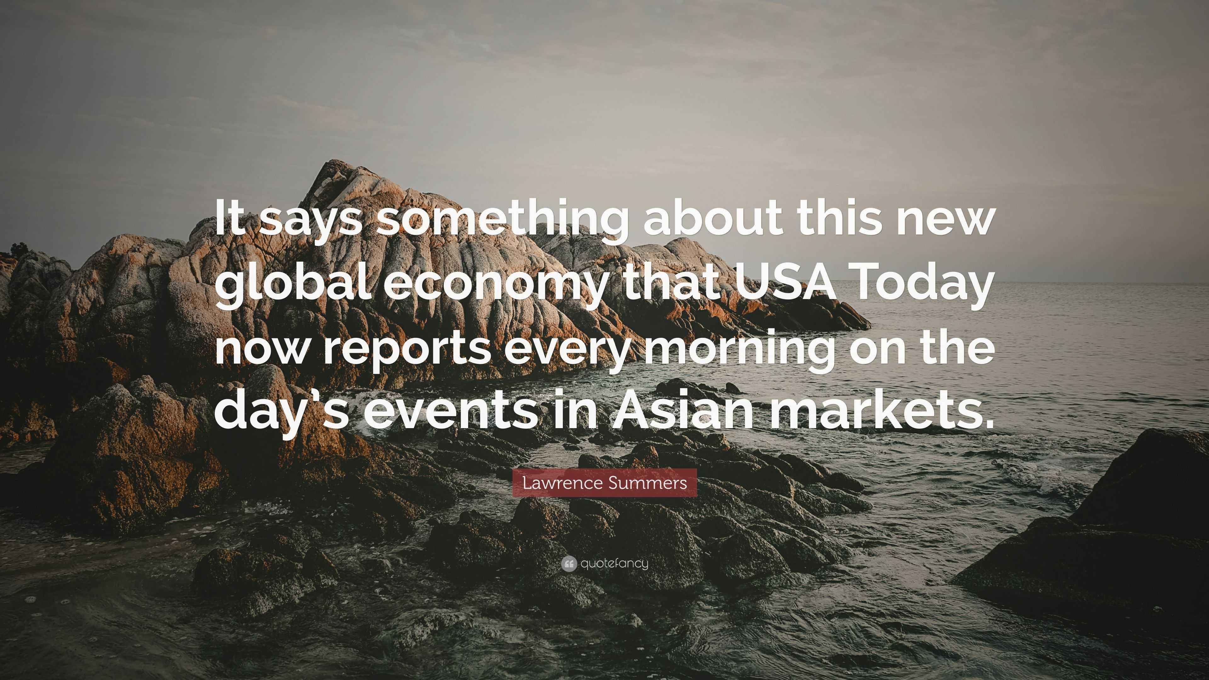 Lawrence Summers Quote: “It says something about this new global ...
