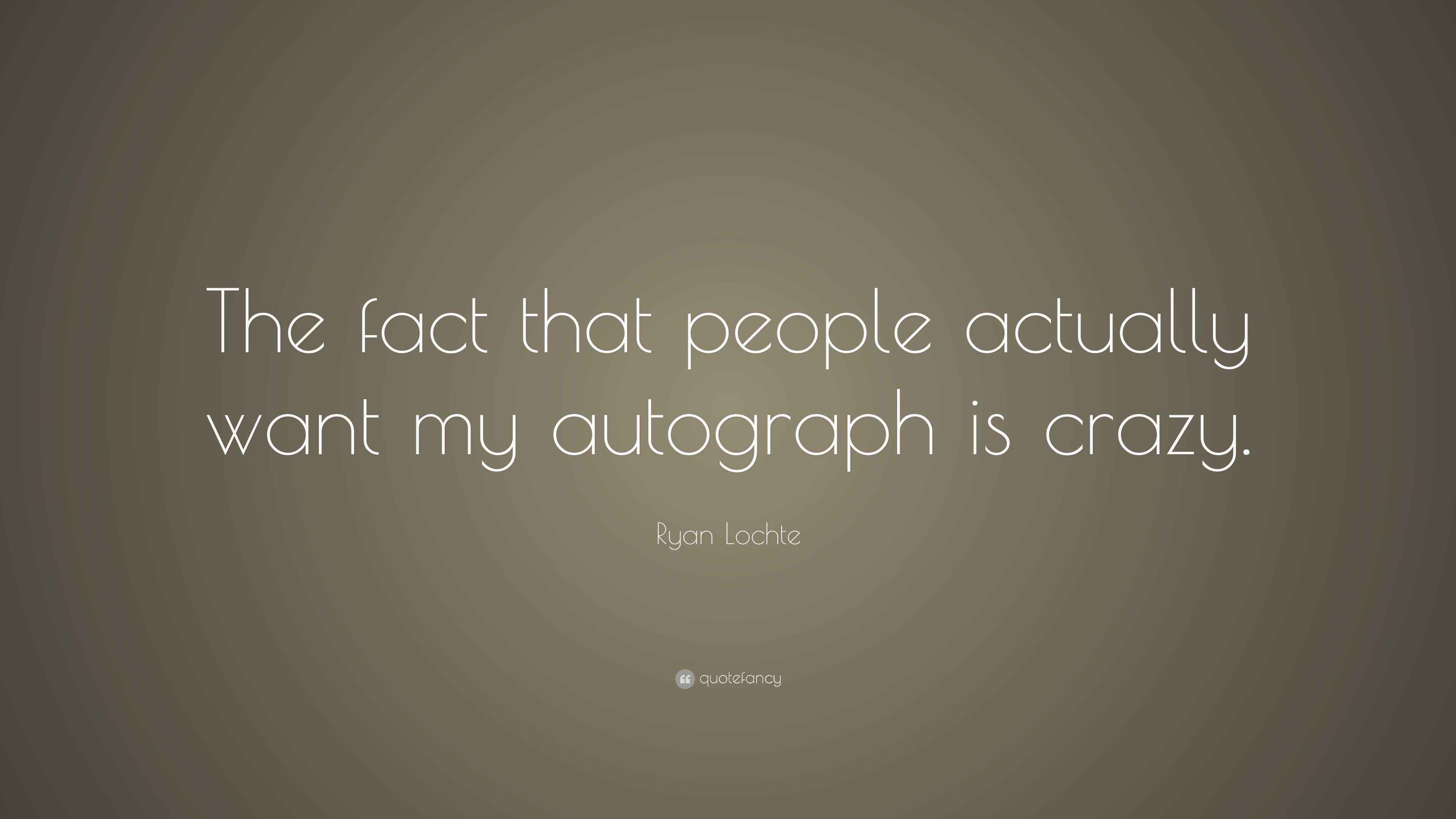 Ryan Lochte Quote: “The fact that people actually want my autograph is ...