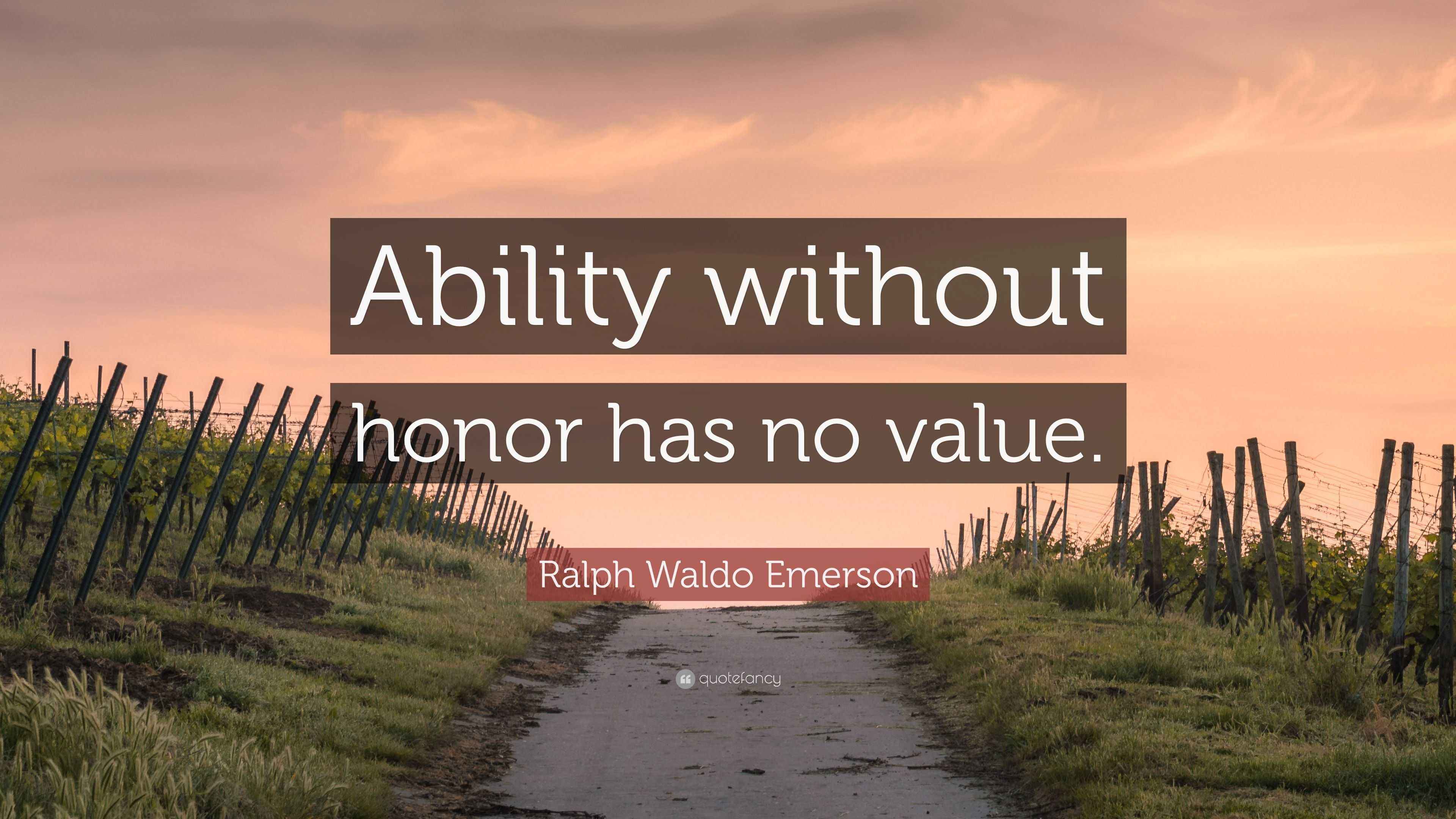 Ralph Waldo Emerson Quote: “Ability without honor has no value.”
