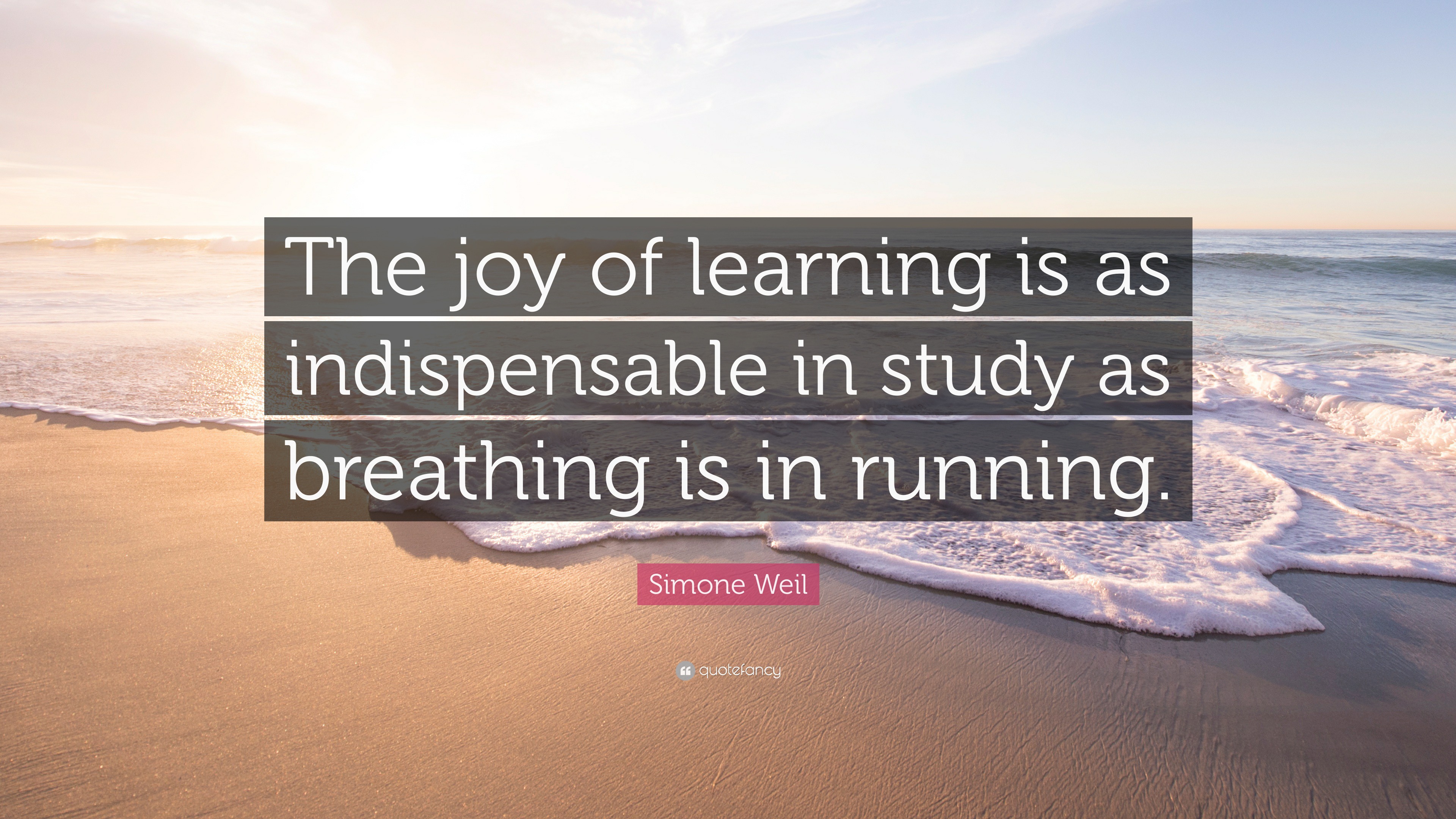 Simone Weil Quote: “The joy of learning is as indispensable in study as ...