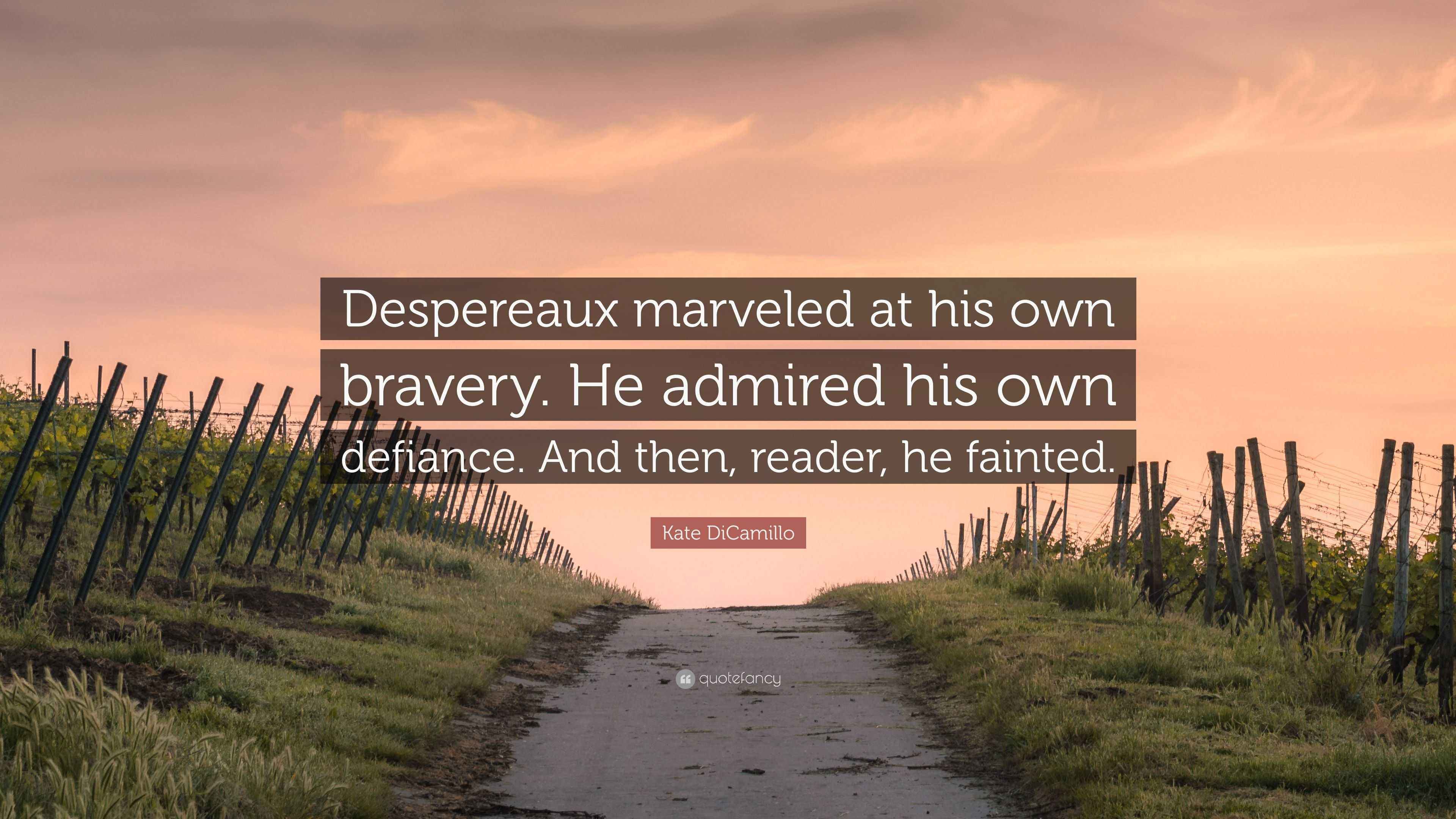 Kate DiCamillo Quote: “Despereaux marveled at his own bravery. He ...