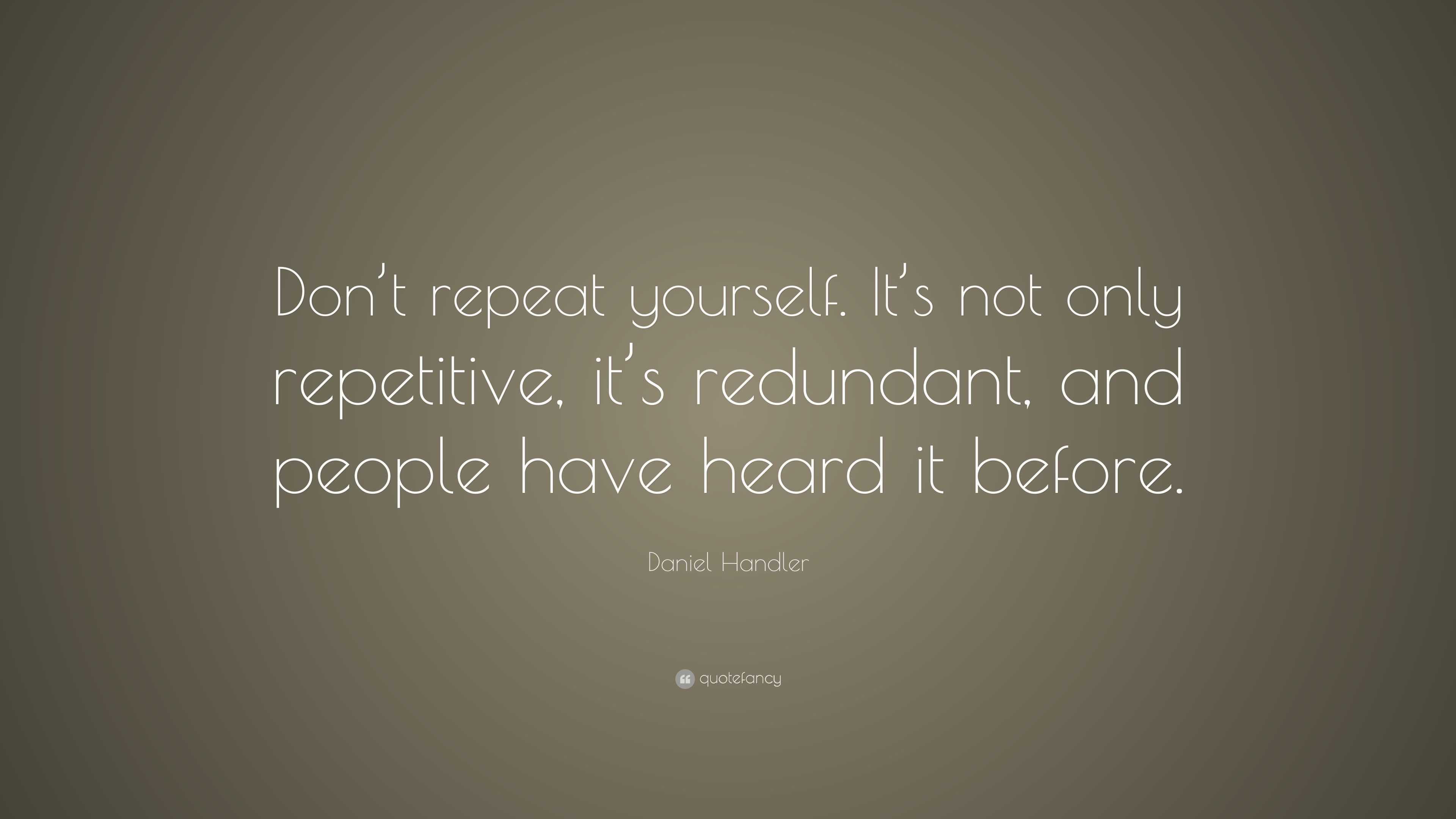 Daniel Handler Quote: “Don’t repeat yourself. It’s not only repetitive ...