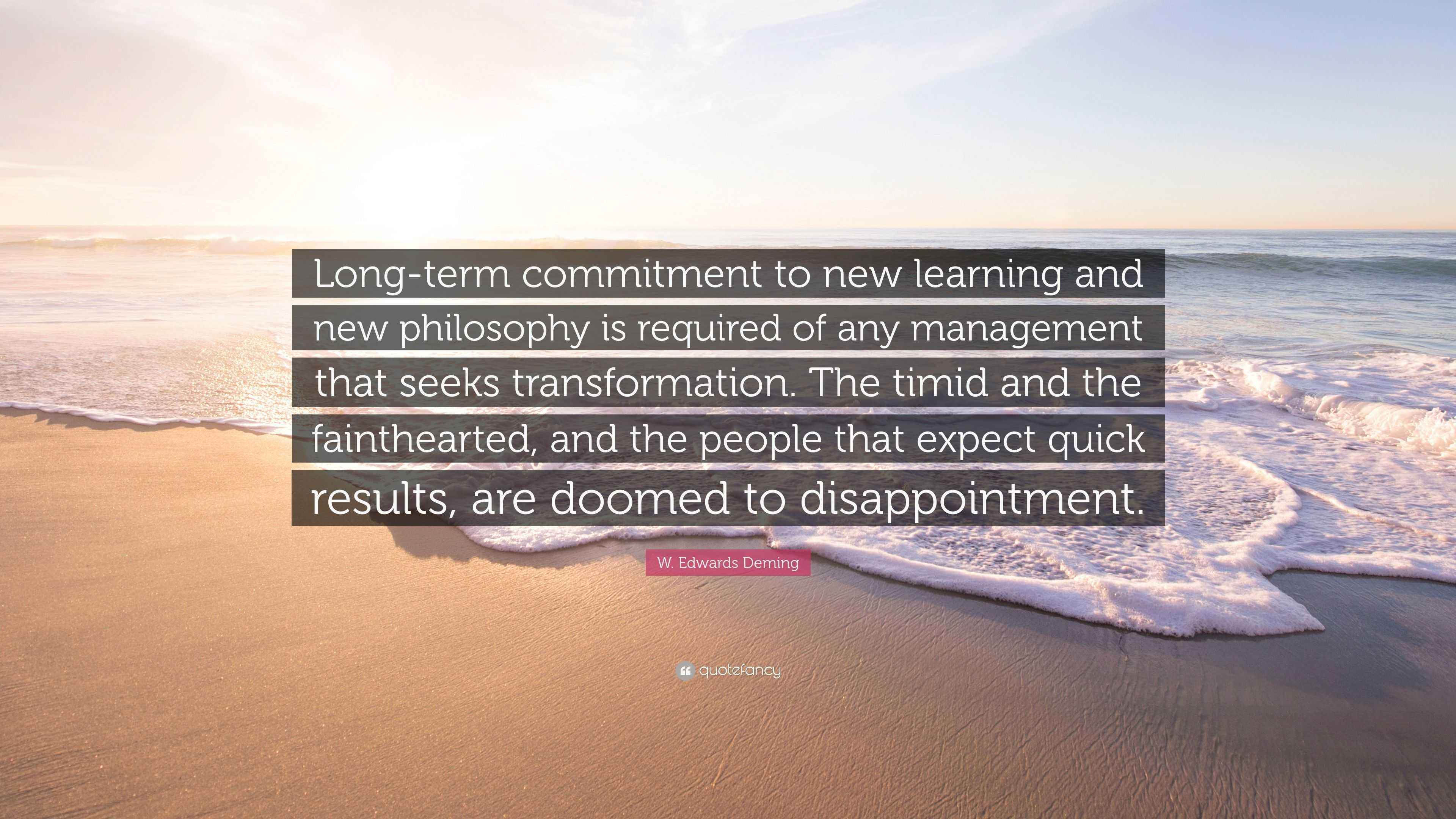 W. Edwards Deming Quote: “Long-term commitment to new learning and new ...