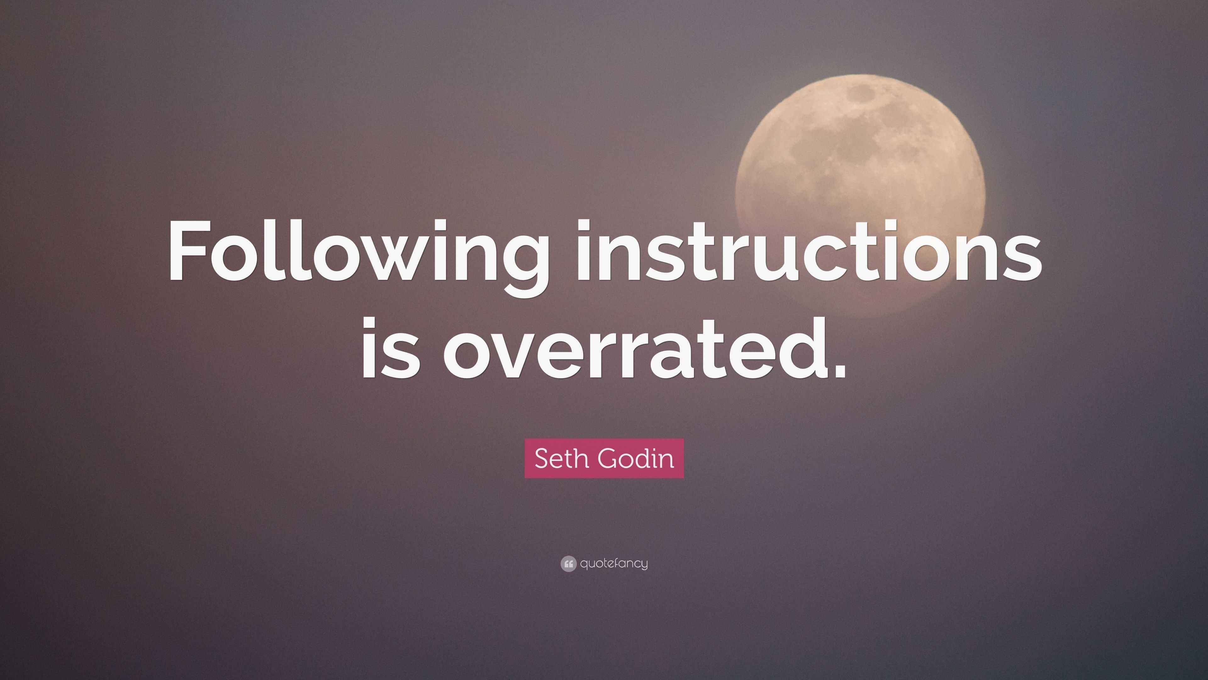 Seth Godin Quote: “Following instructions is overrated.”