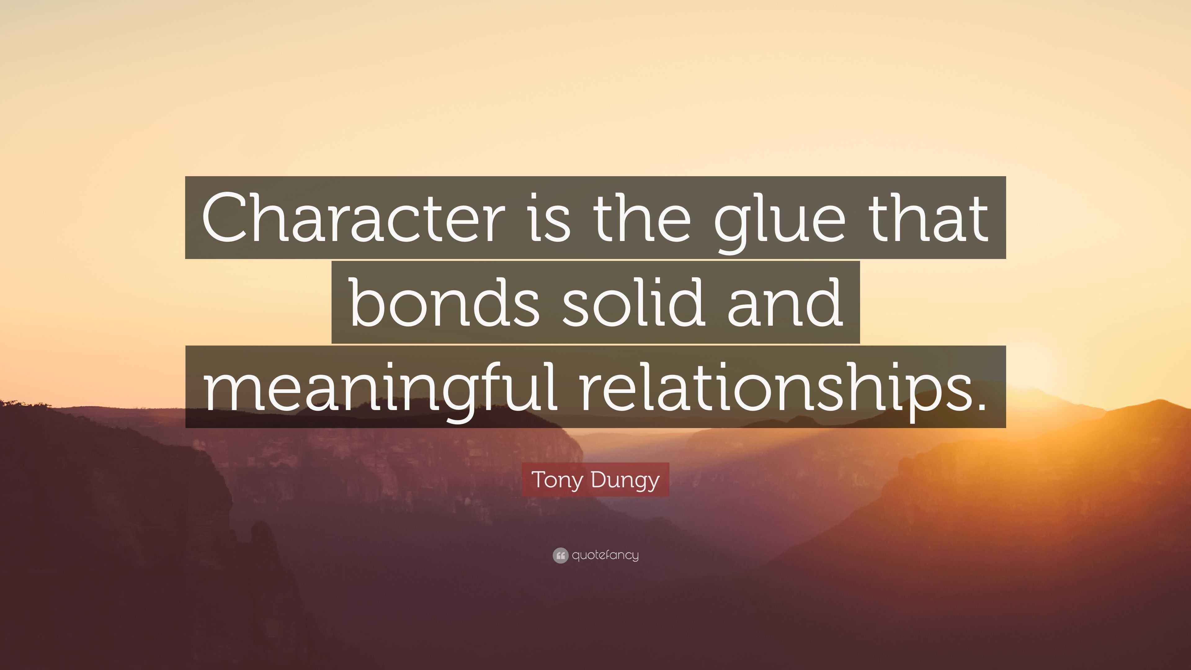 Tony Dungy Quote: “Character is the glue that bonds solid and ...
