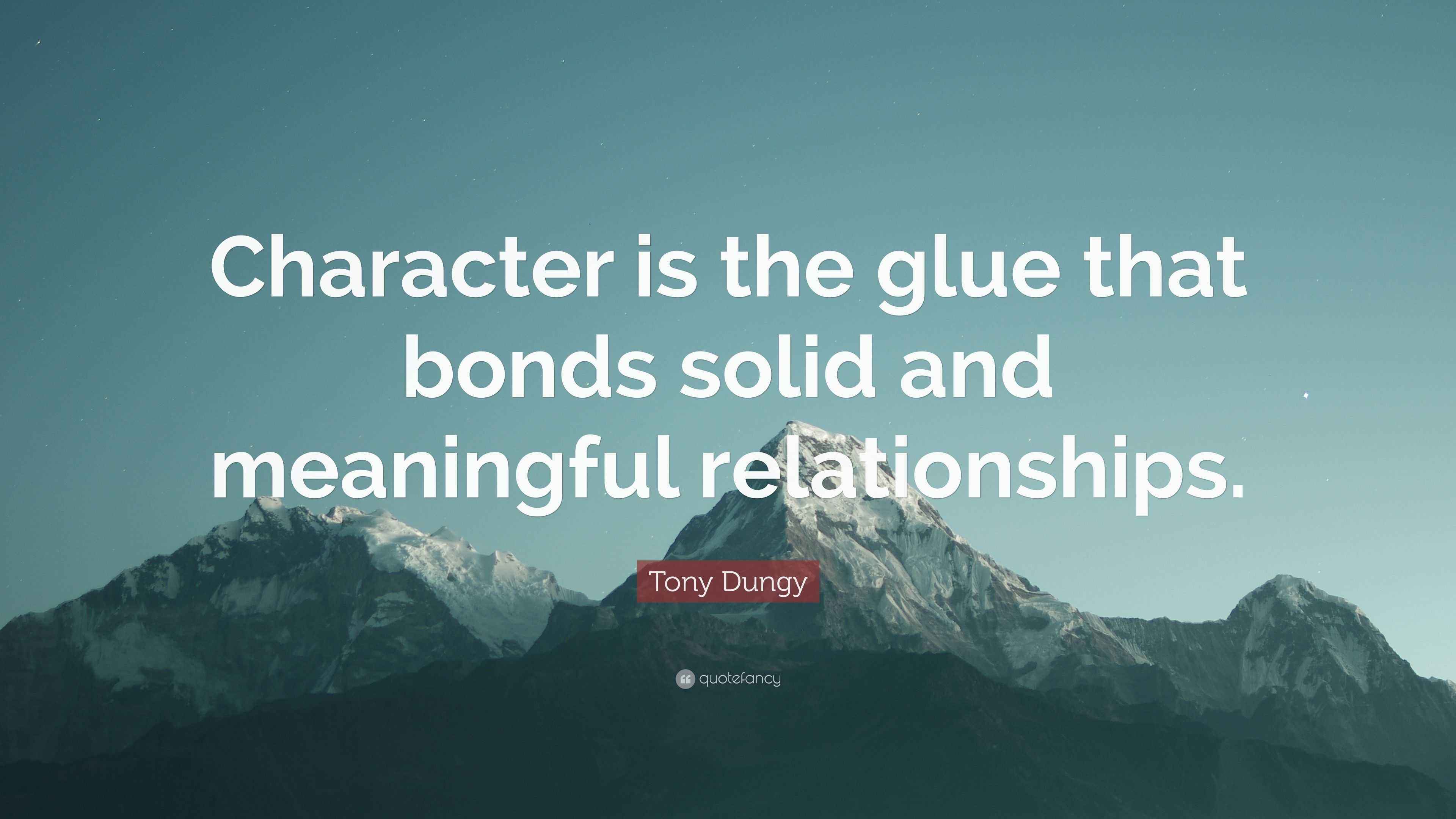 Tony Dungy Quote: “Character is the glue that bonds solid and ...