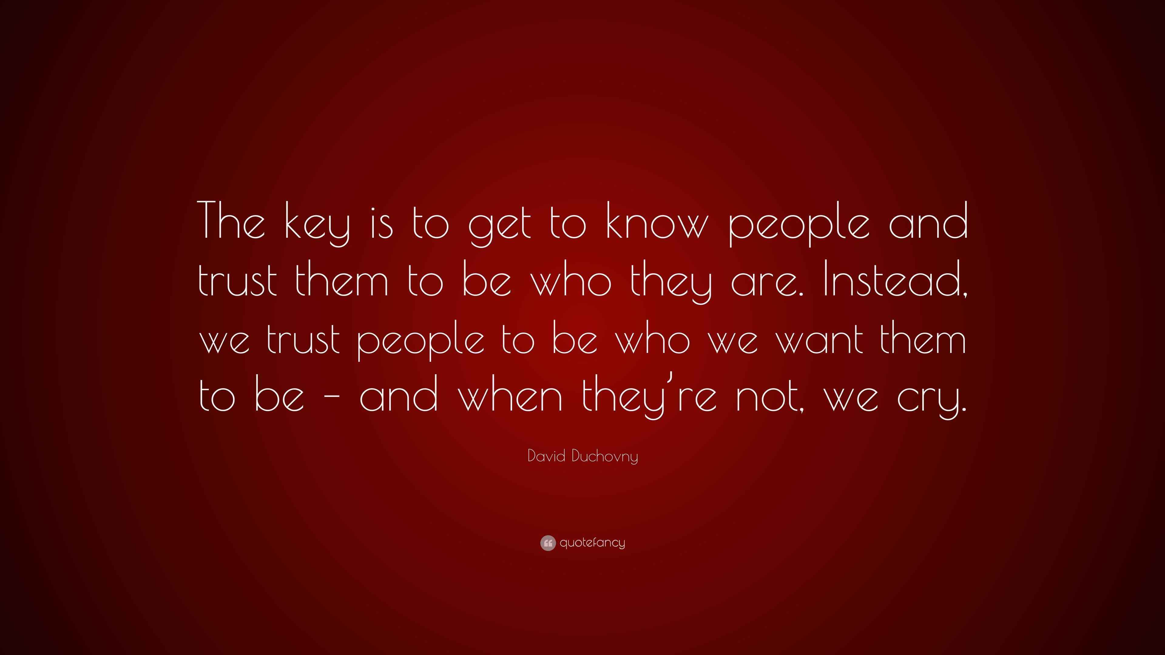 David Duchovny Quote: “The key is to get to know people and trust them ...