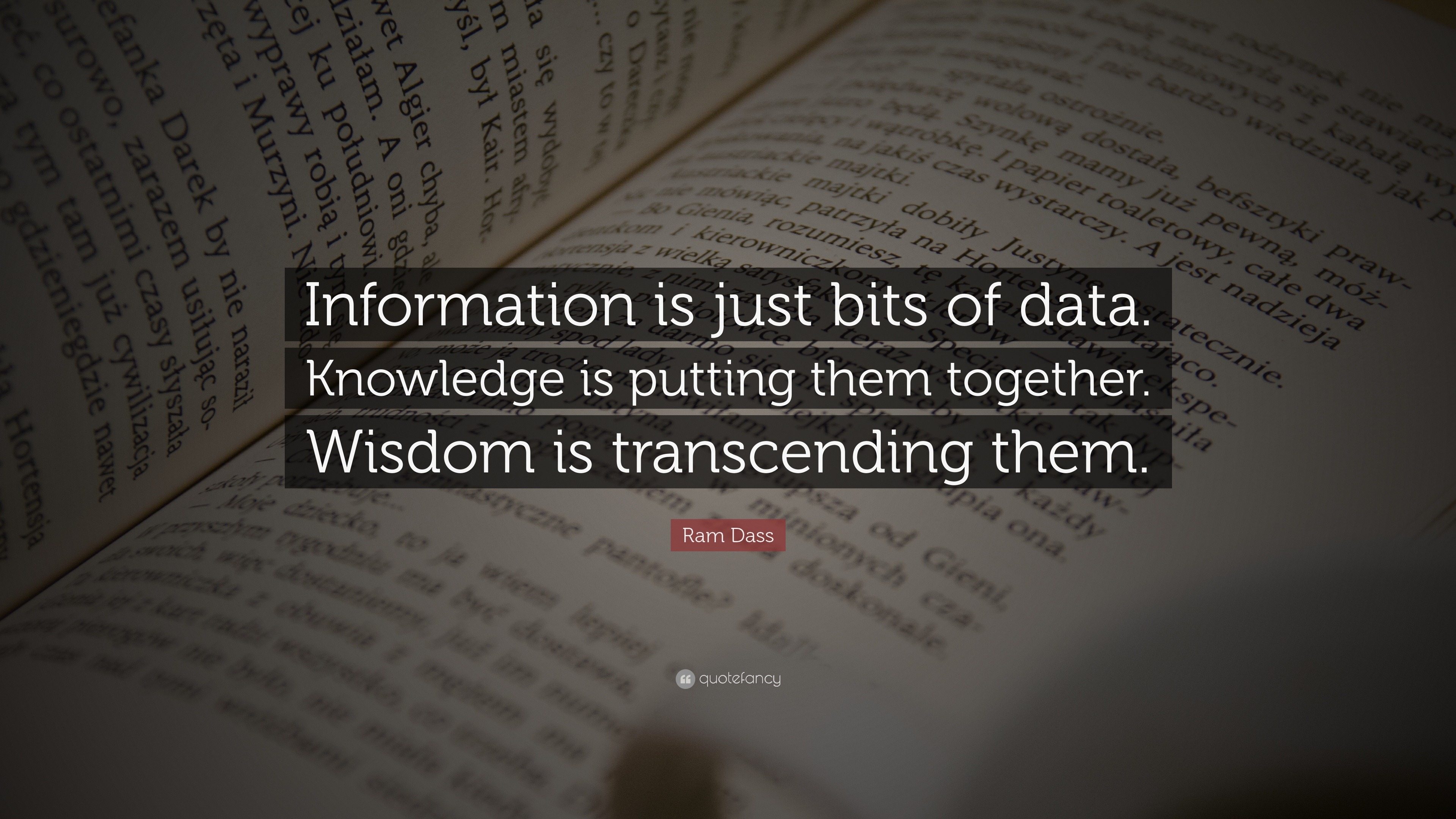 Ram Dass Quote: “Information is just bits of data. Knowledge is putting ...