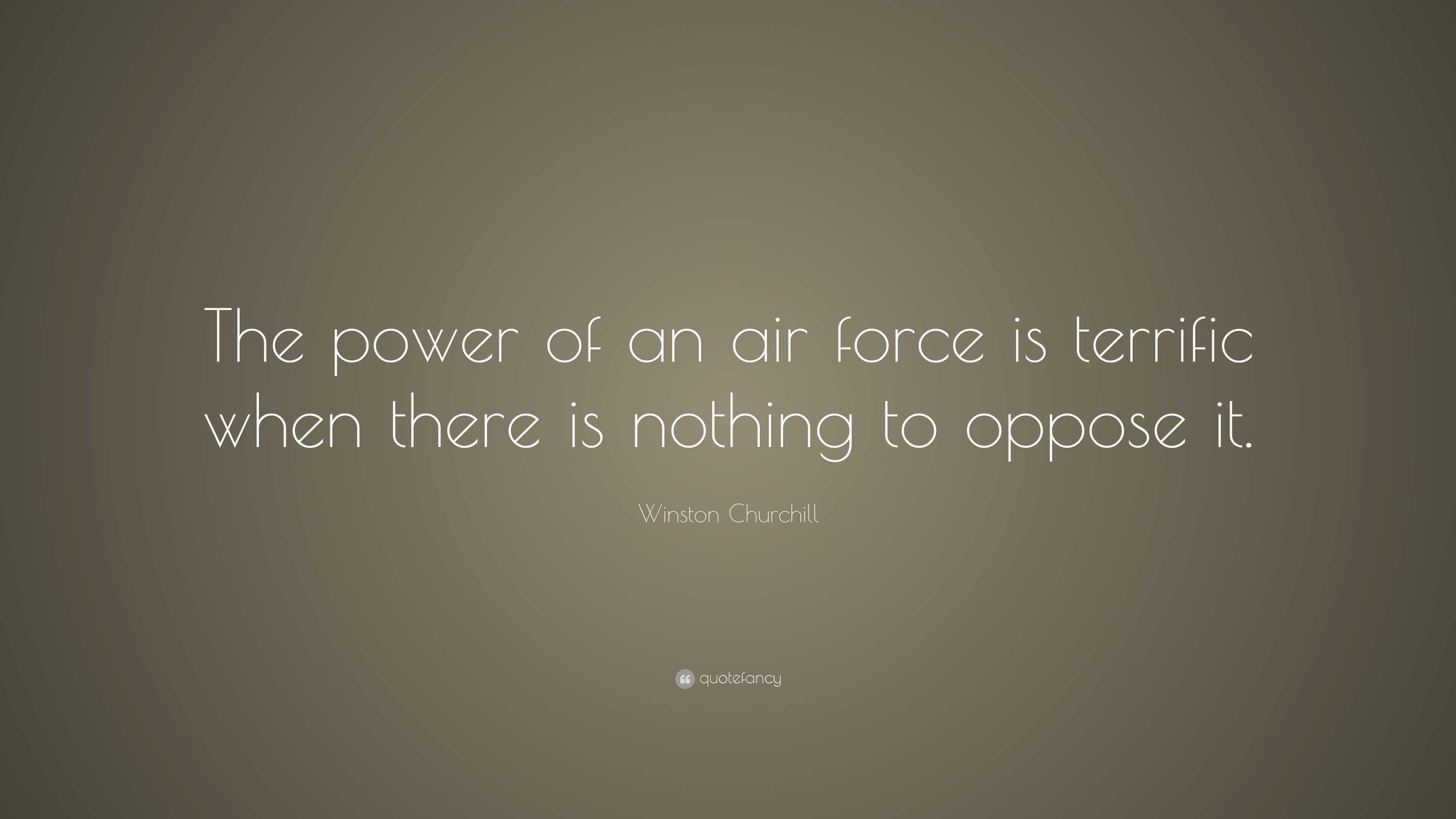 Winston Churchill Quote: “The power of an air force is terrific when ...
