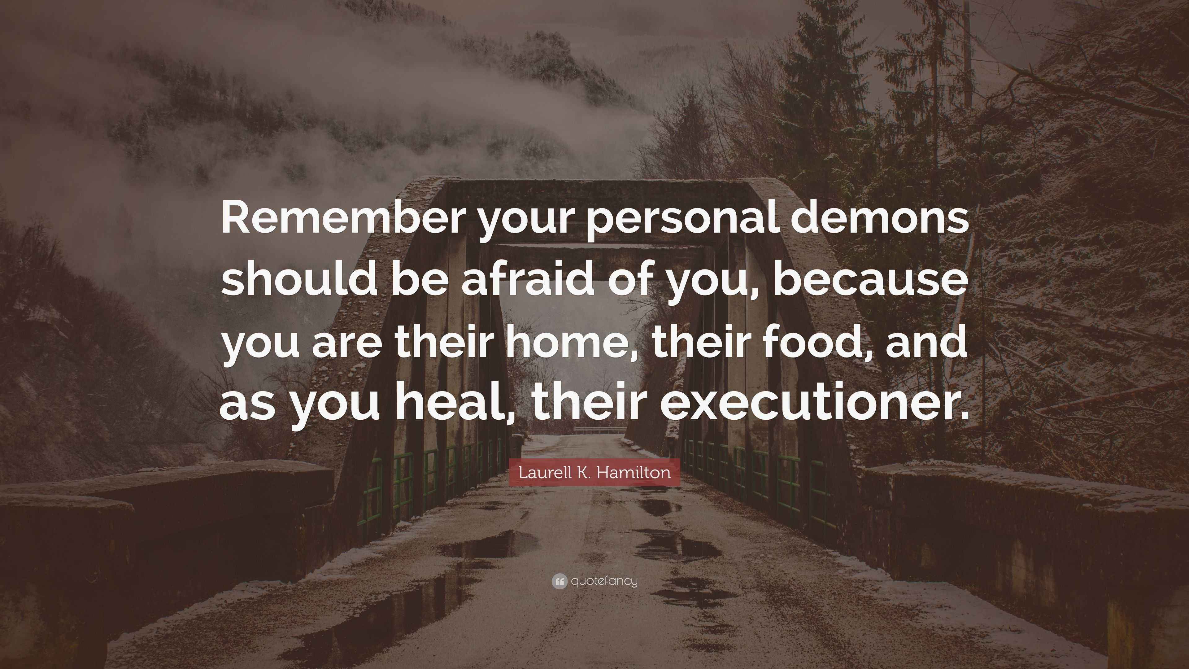 Laurell K. Hamilton Quote: “Remember your personal demons should be ...