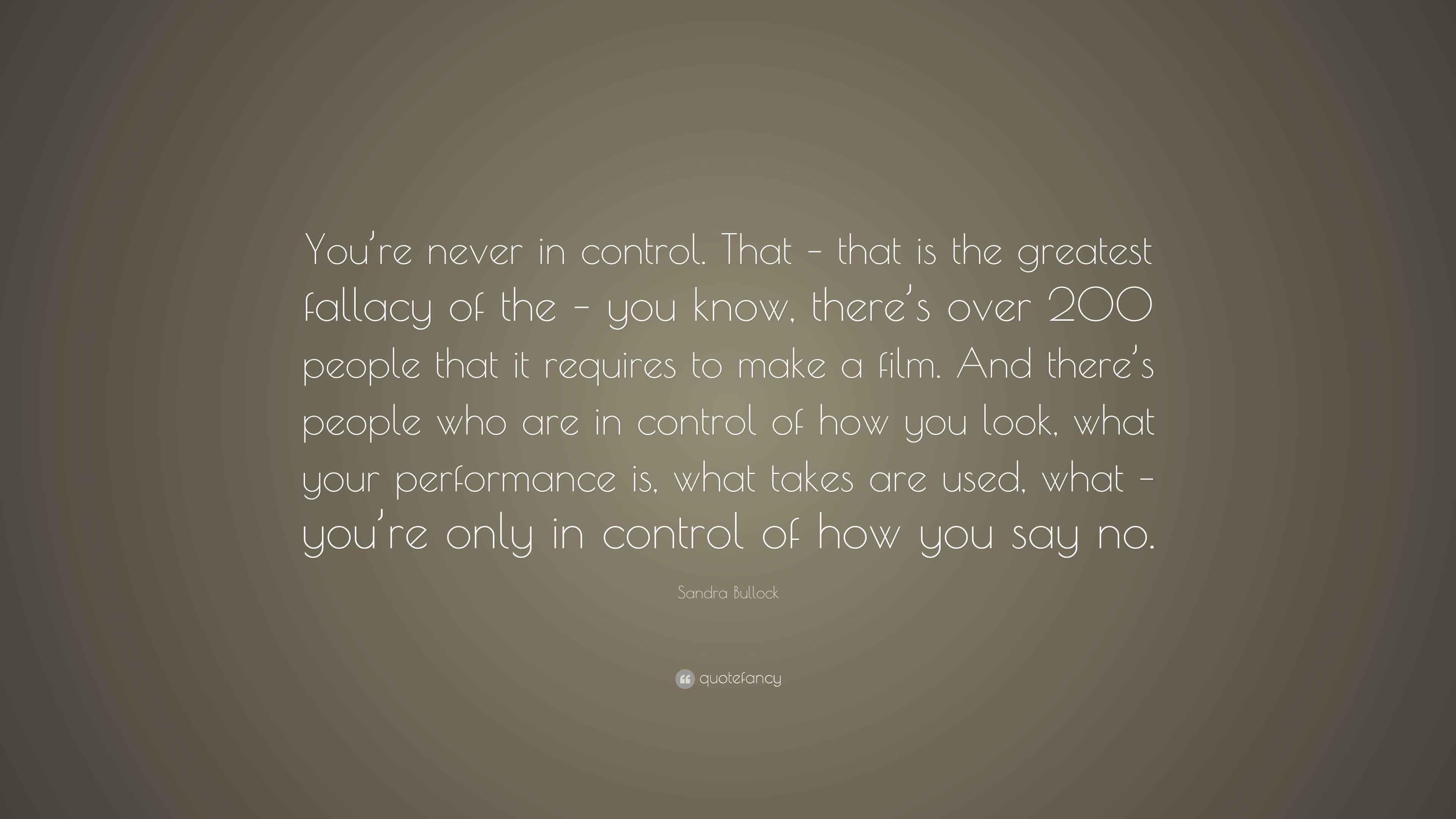 Sandra Bullock Quote: “You’re never in control. That – that is the ...