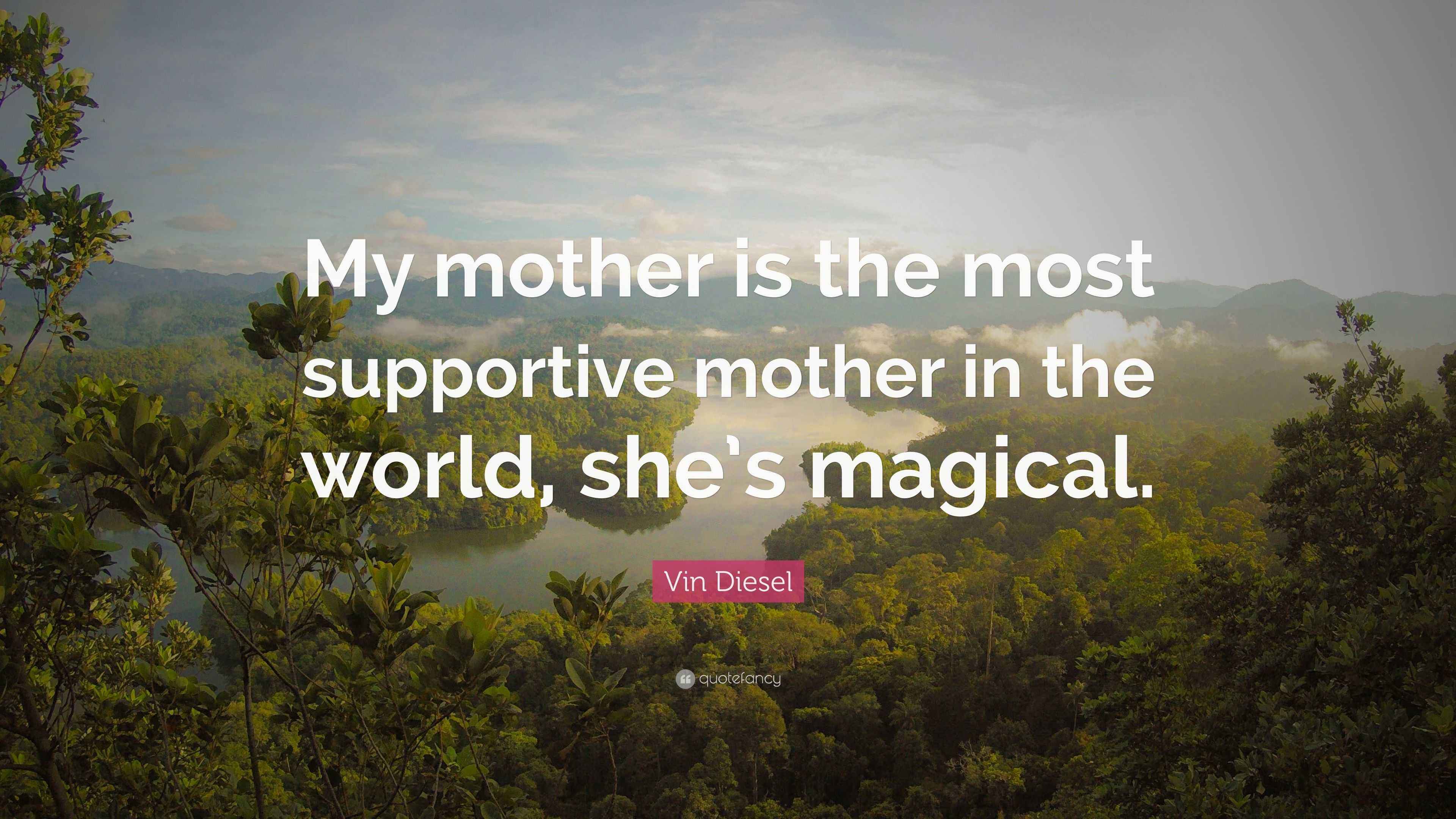 Vin Diesel Quote: “My mother is the most supportive mother in the world ...