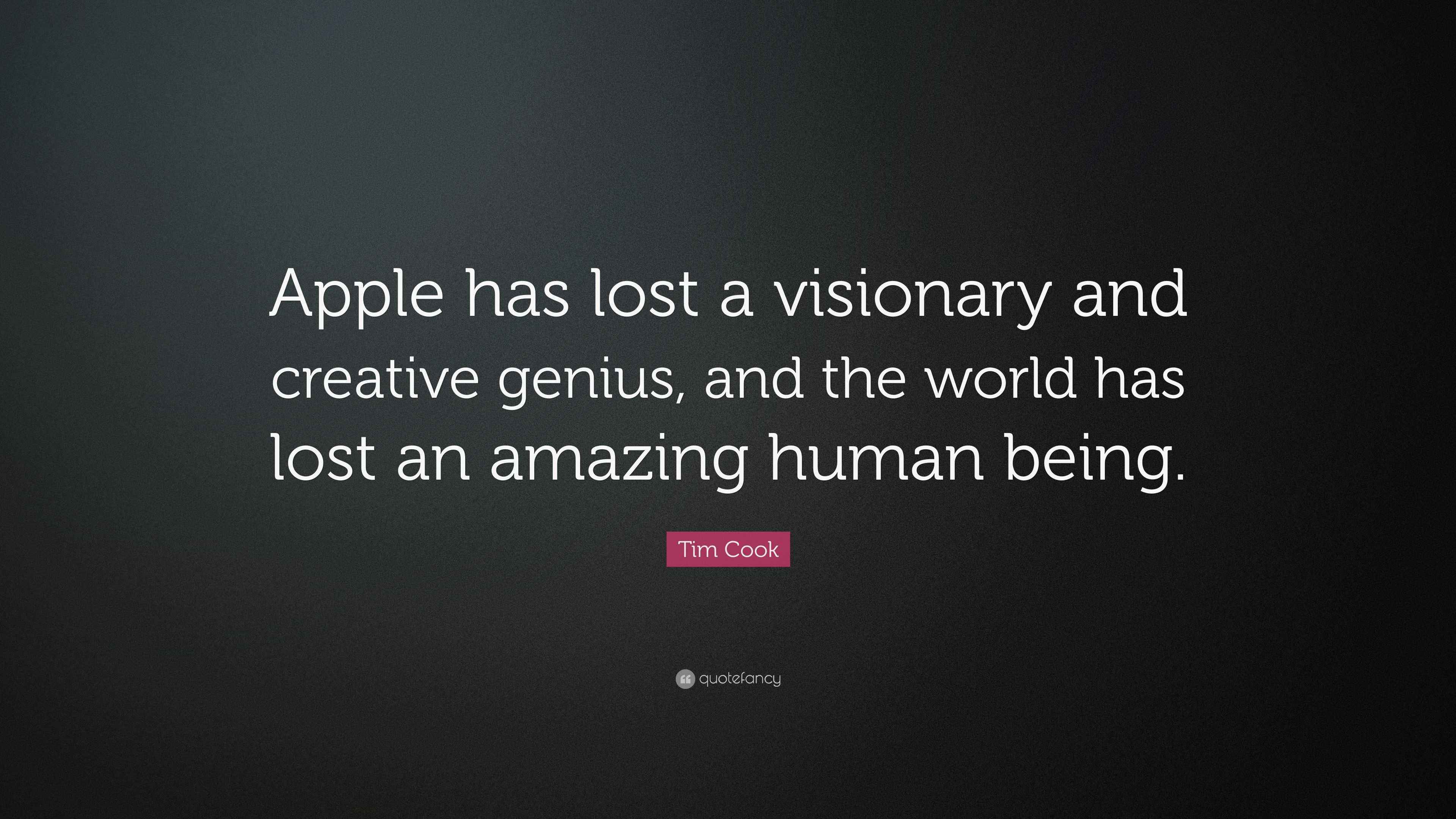 Tim Cook Quote: “Apple has lost a visionary and creative genius, and ...