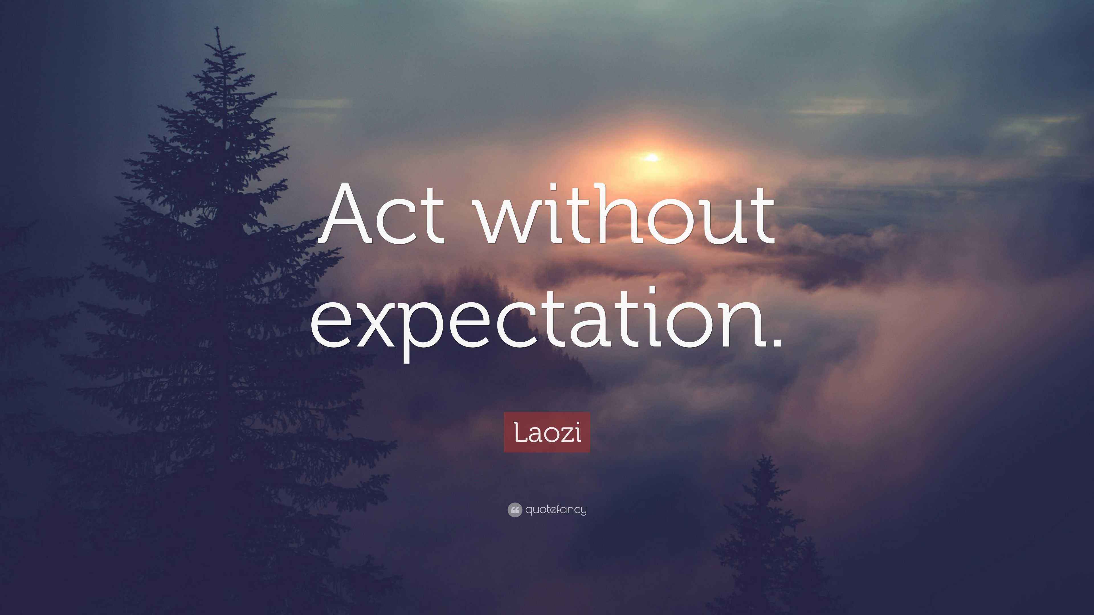 Laozi Quote: “Act without expectation.”