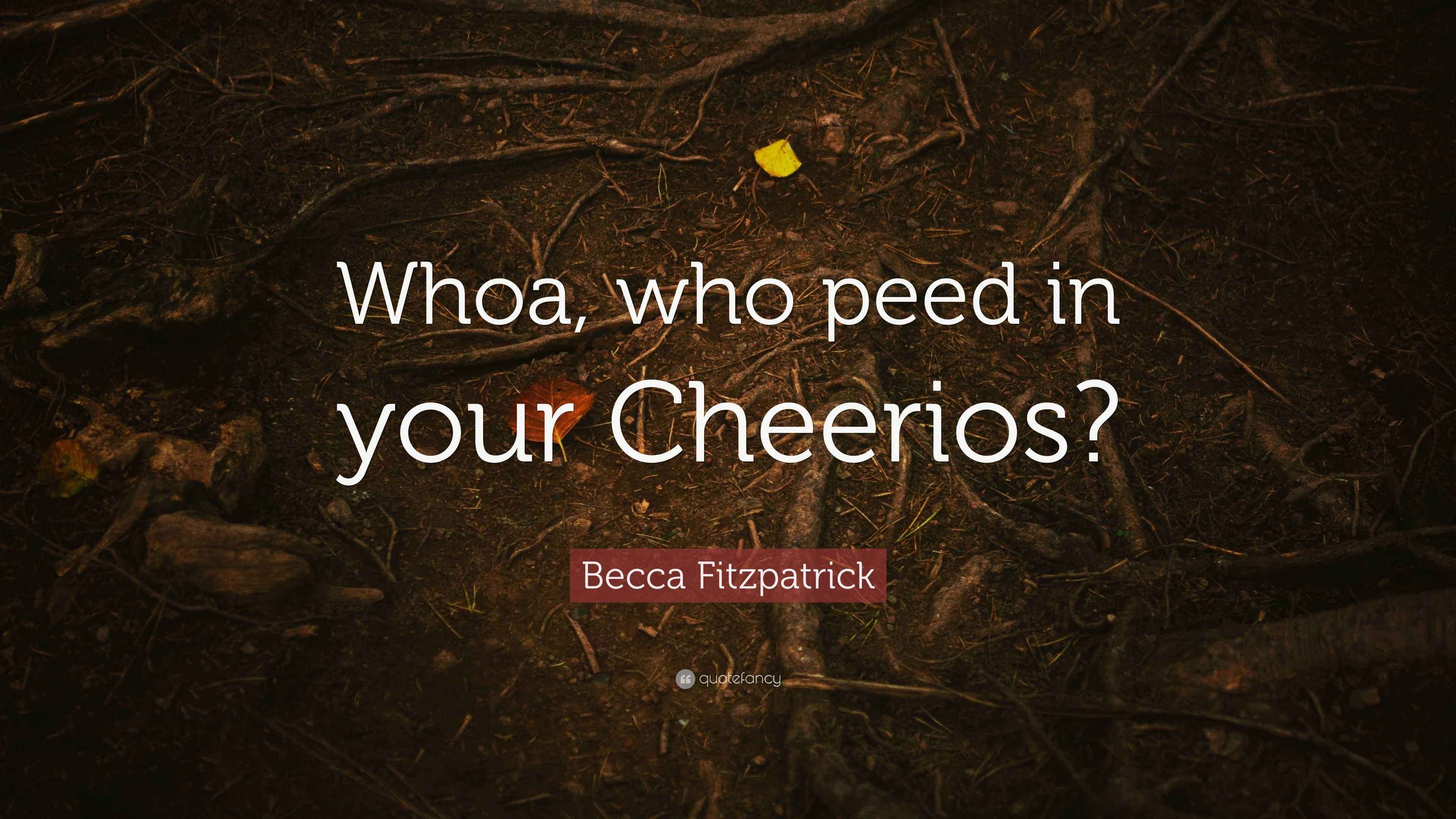 Becca Fitzpatrick Quote: “Whoa, who peed in your Cheerios?”