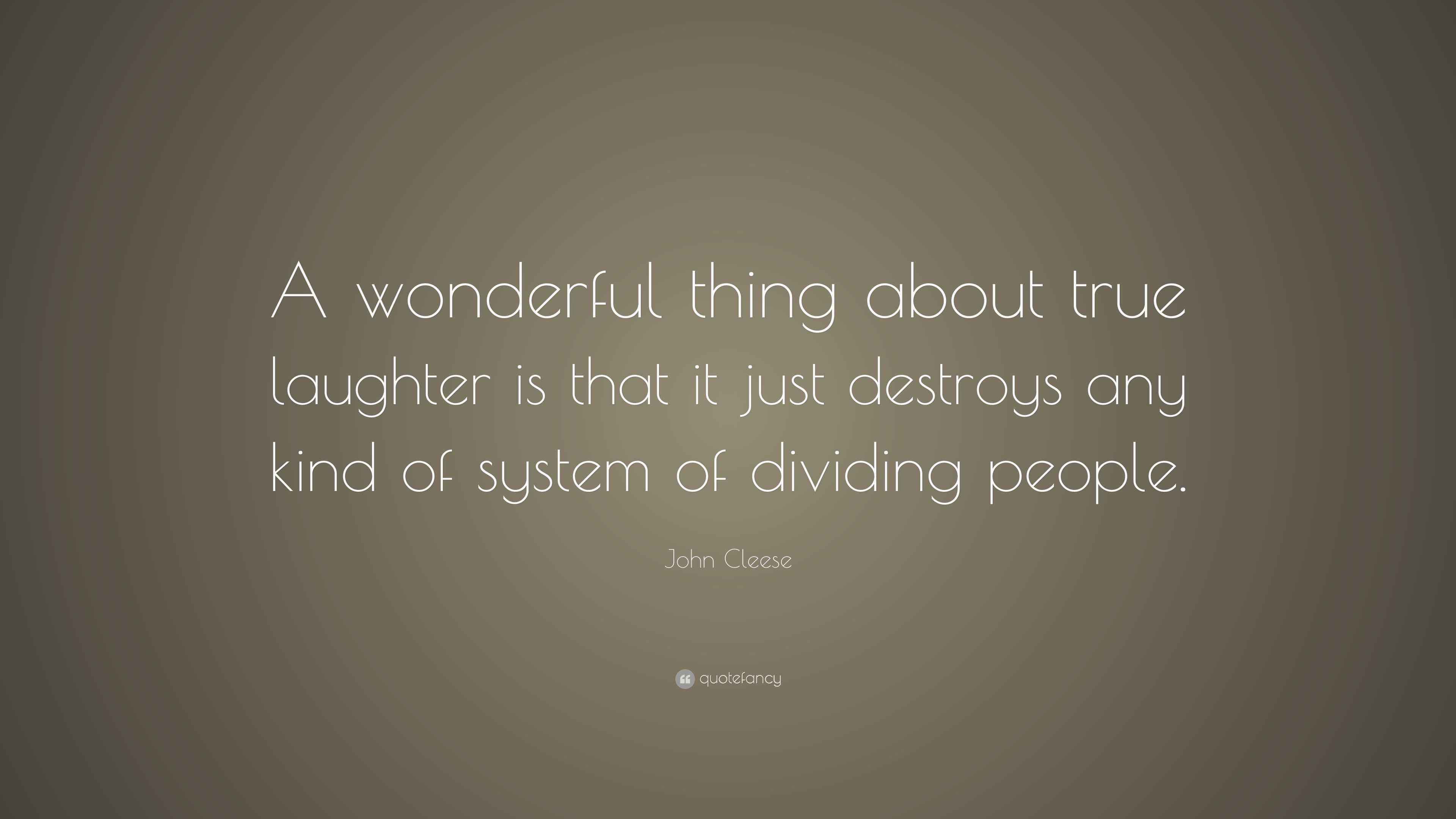 John Cleese Quote: “A wonderful thing about true laughter is that it ...
