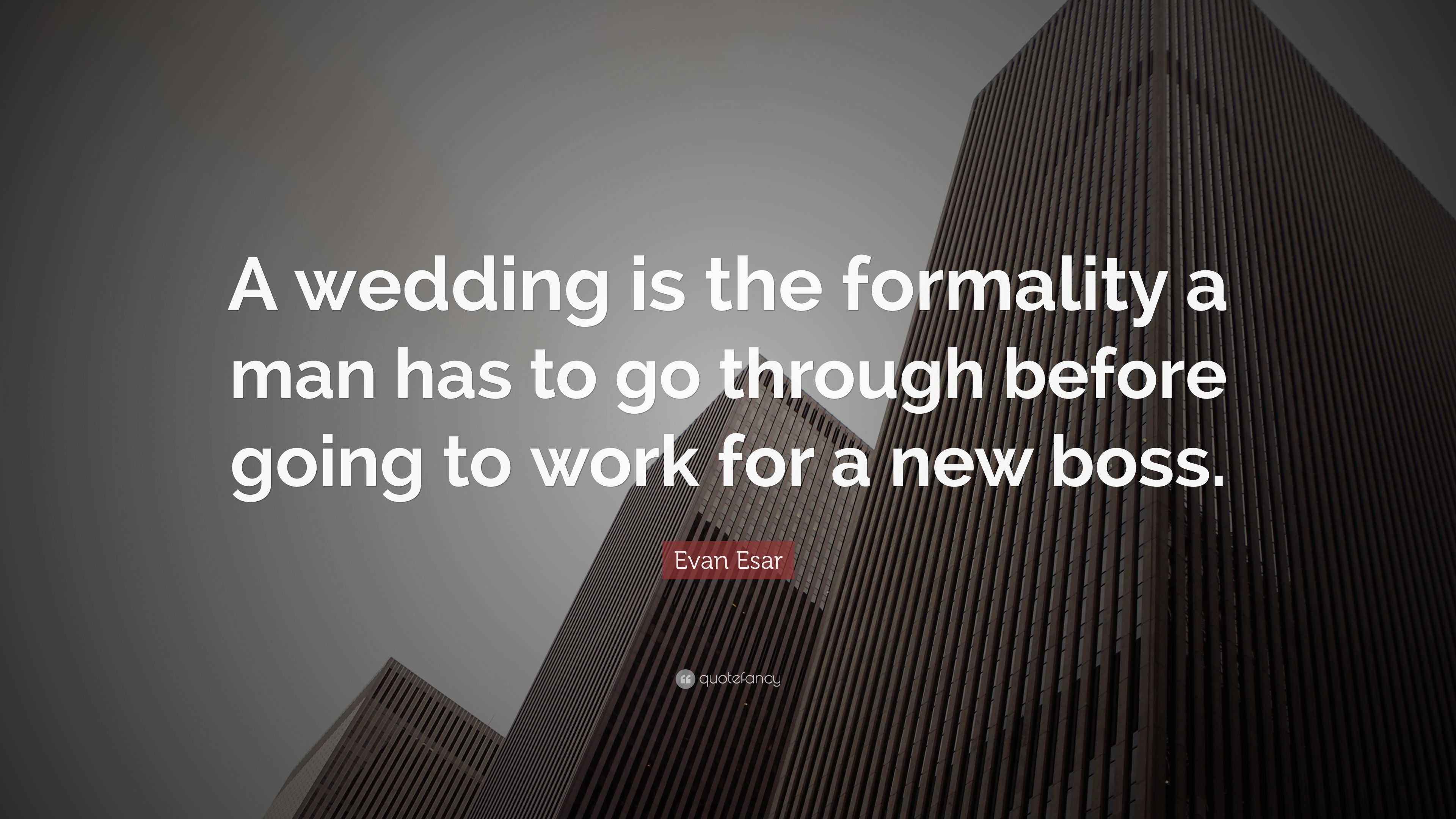 Evan Esar Quote: “A wedding is the formality a man has to go through ...