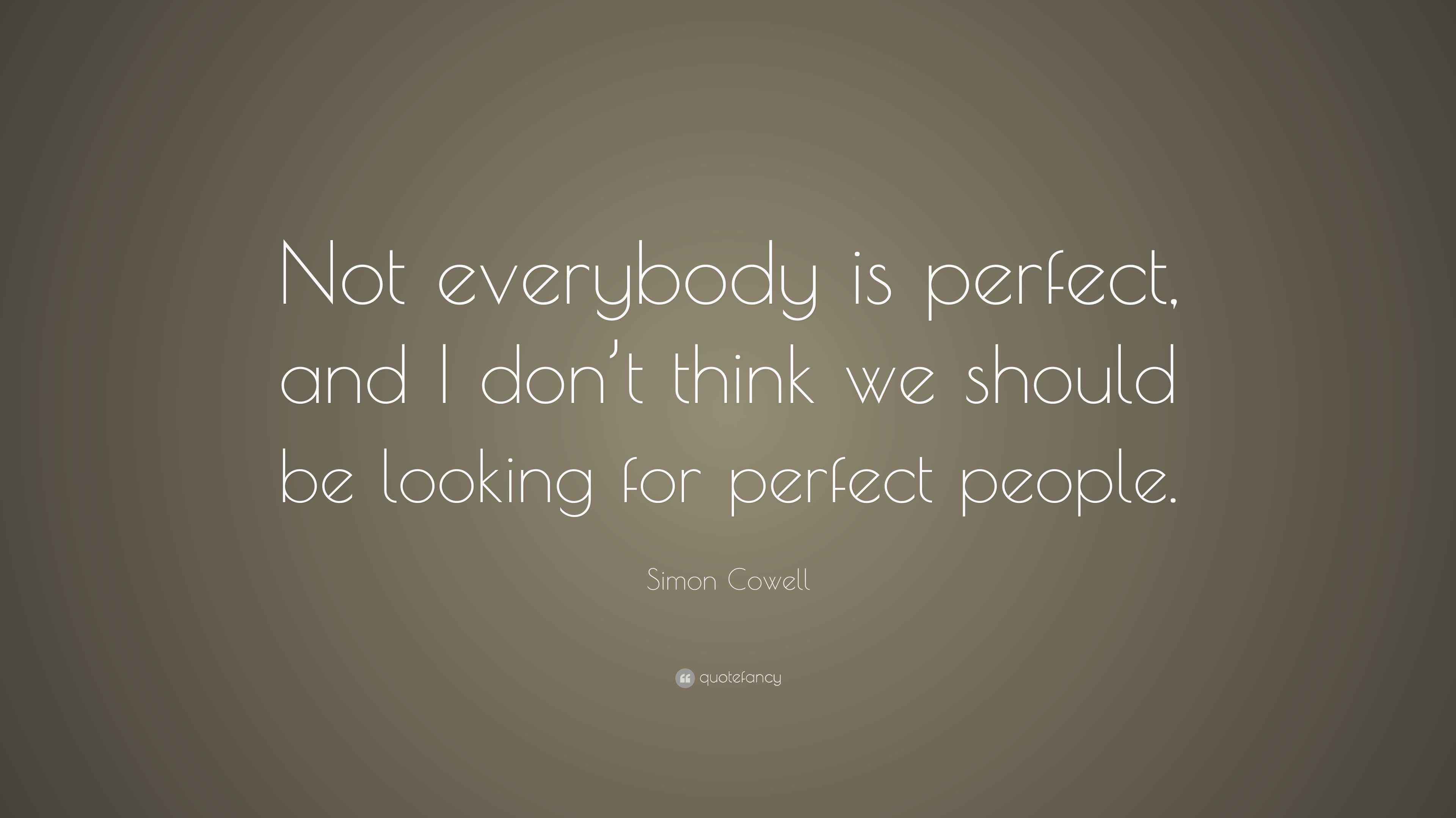 Simon Cowell Quote: “Not everybody is perfect, and I don’t think we ...