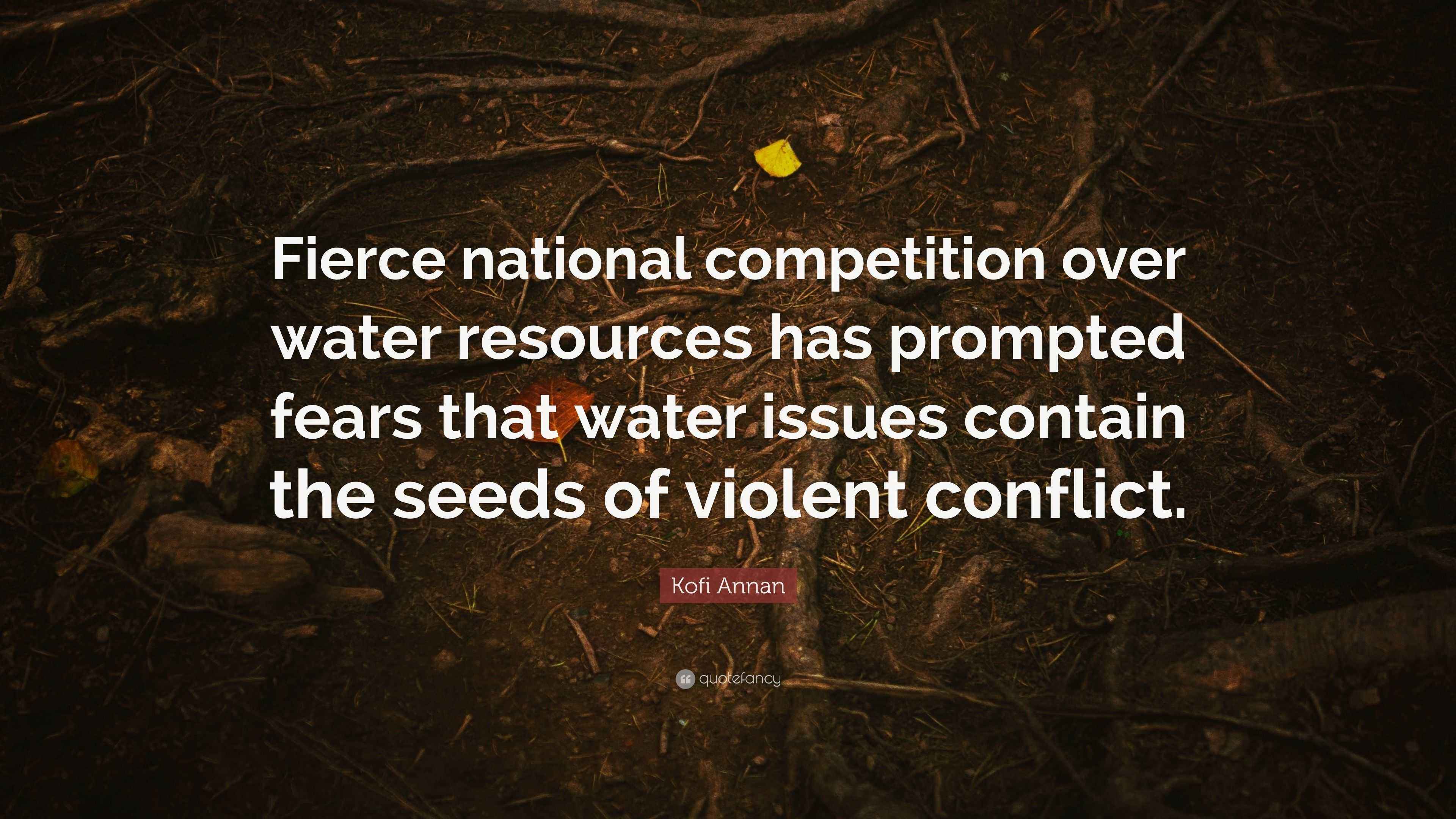 Kofi Annan Quote: “Fierce national competition over water resources has ...