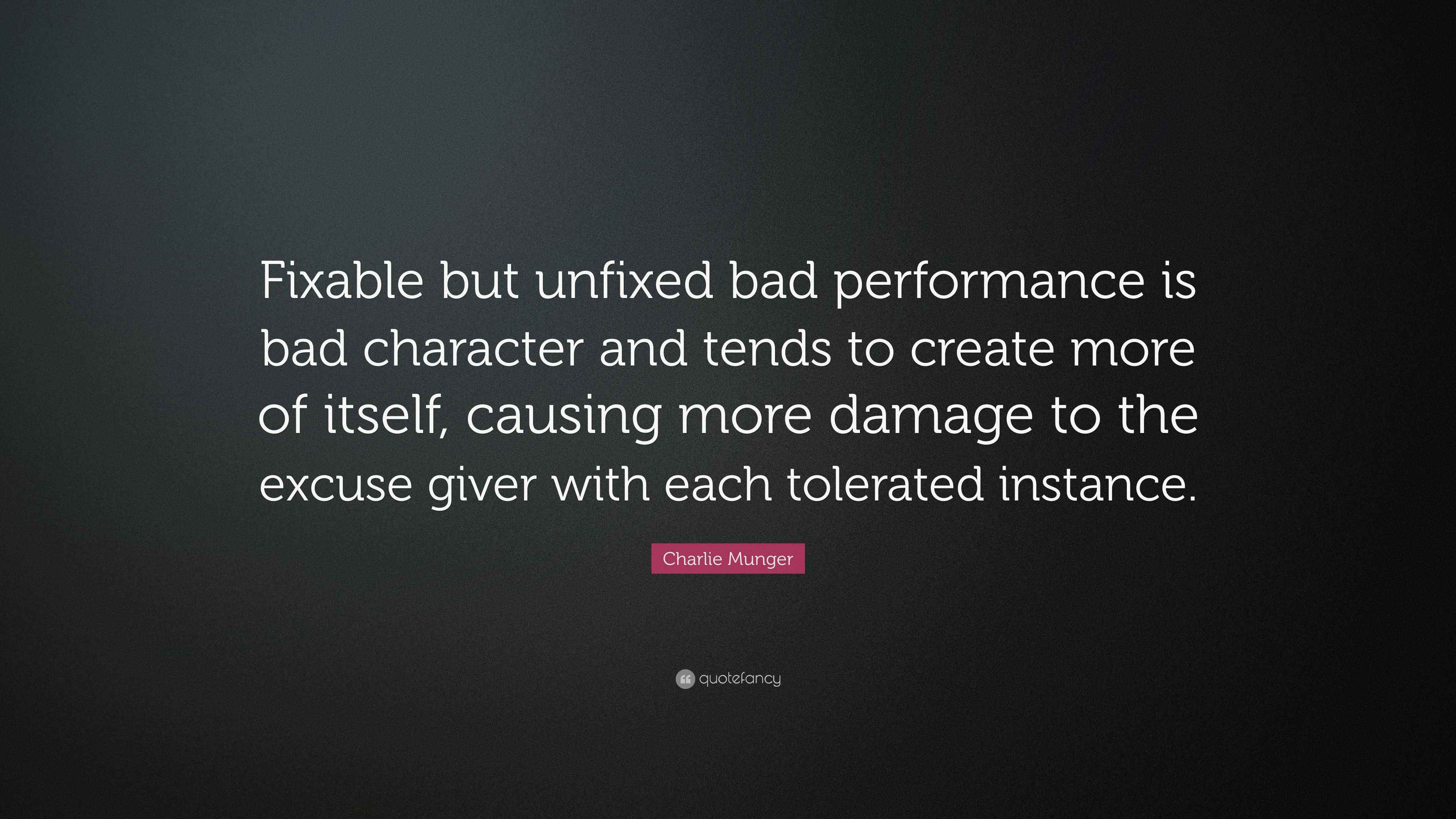 Charlie Munger Quote: “Fixable but unfixed bad performance is bad ...