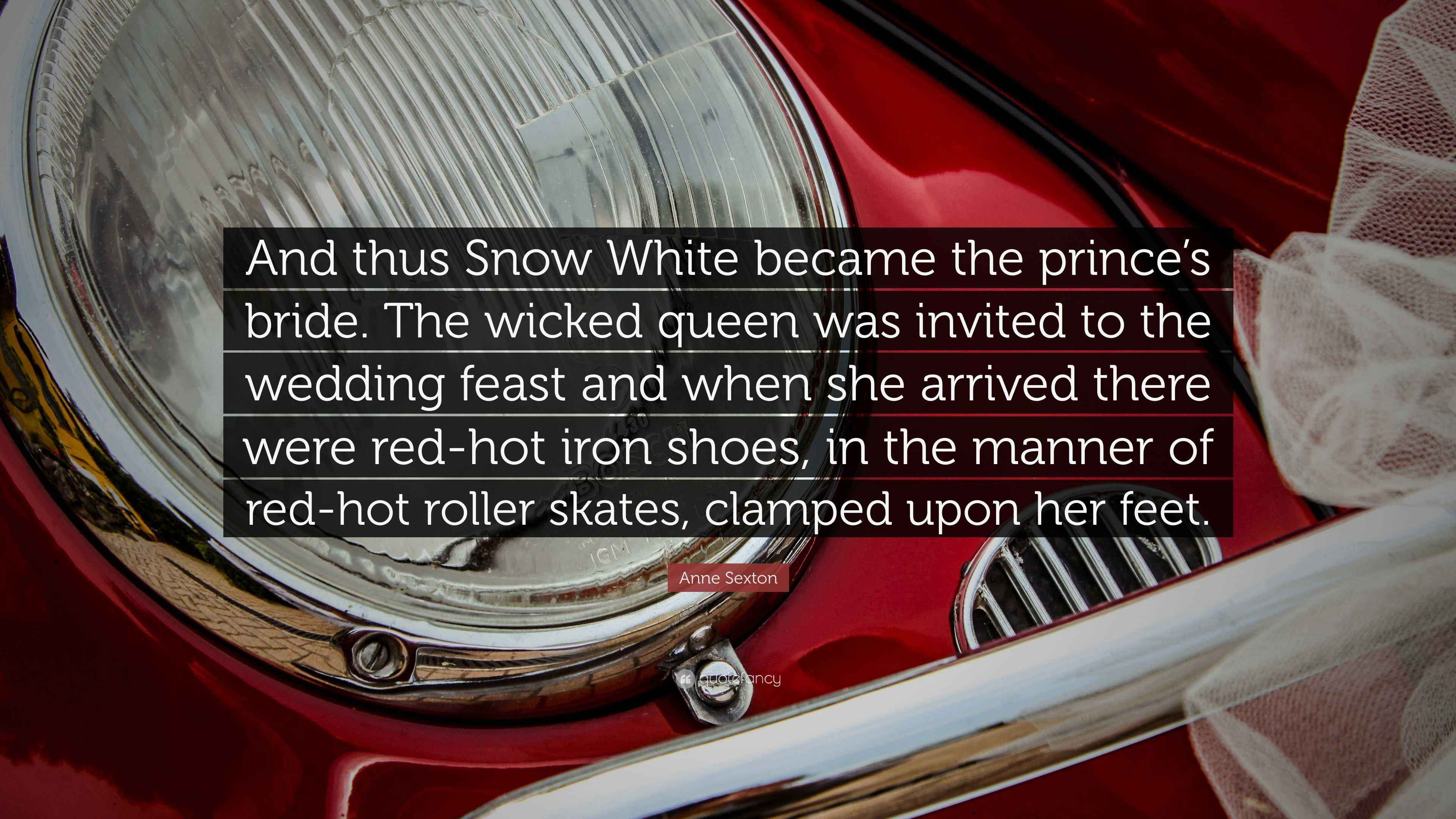 Anne Sexton Quote: “And thus Snow White became the prince’s bride. The ...