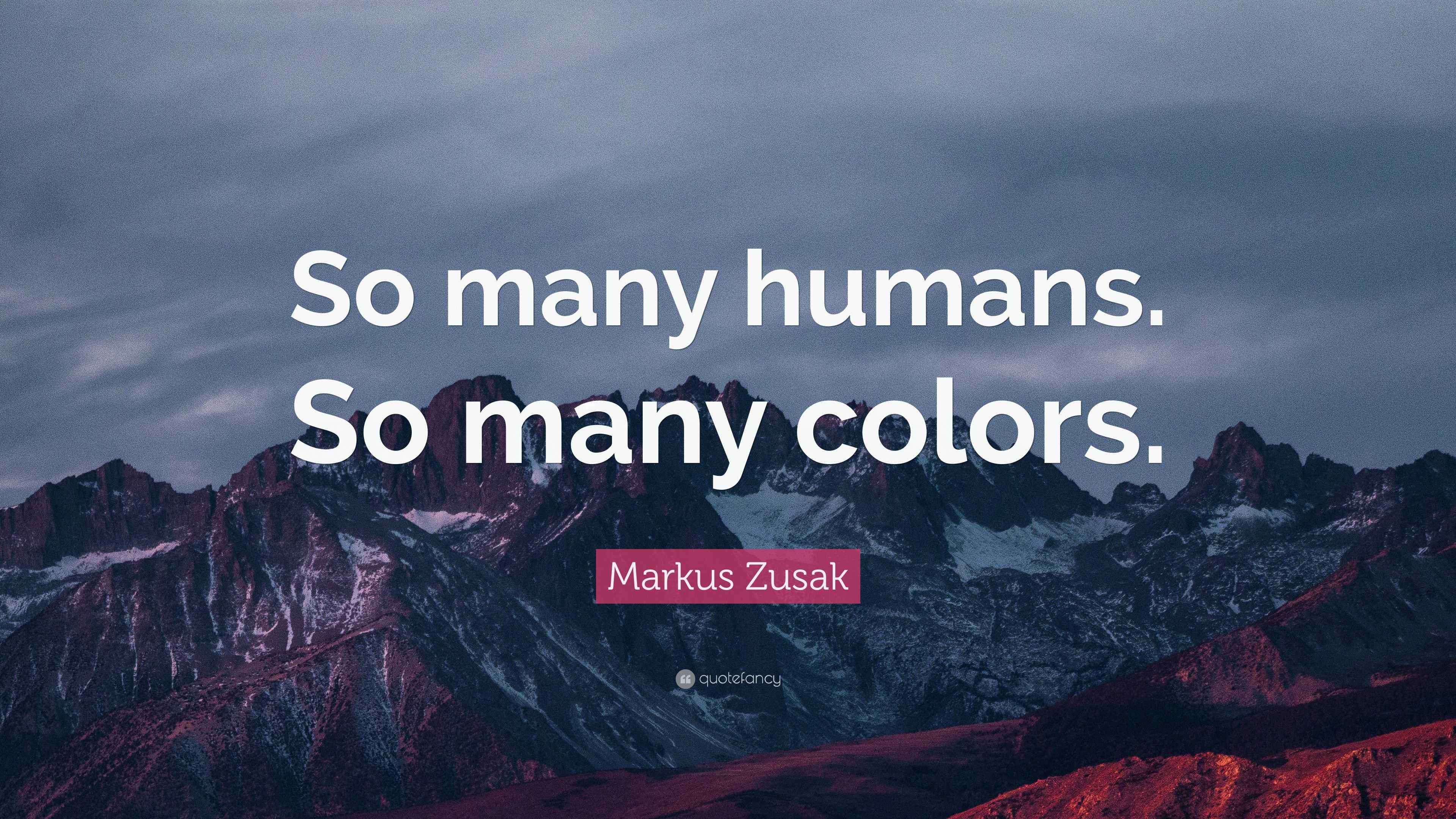 Markus Zusak Quote: “So many humans. So many colors.”