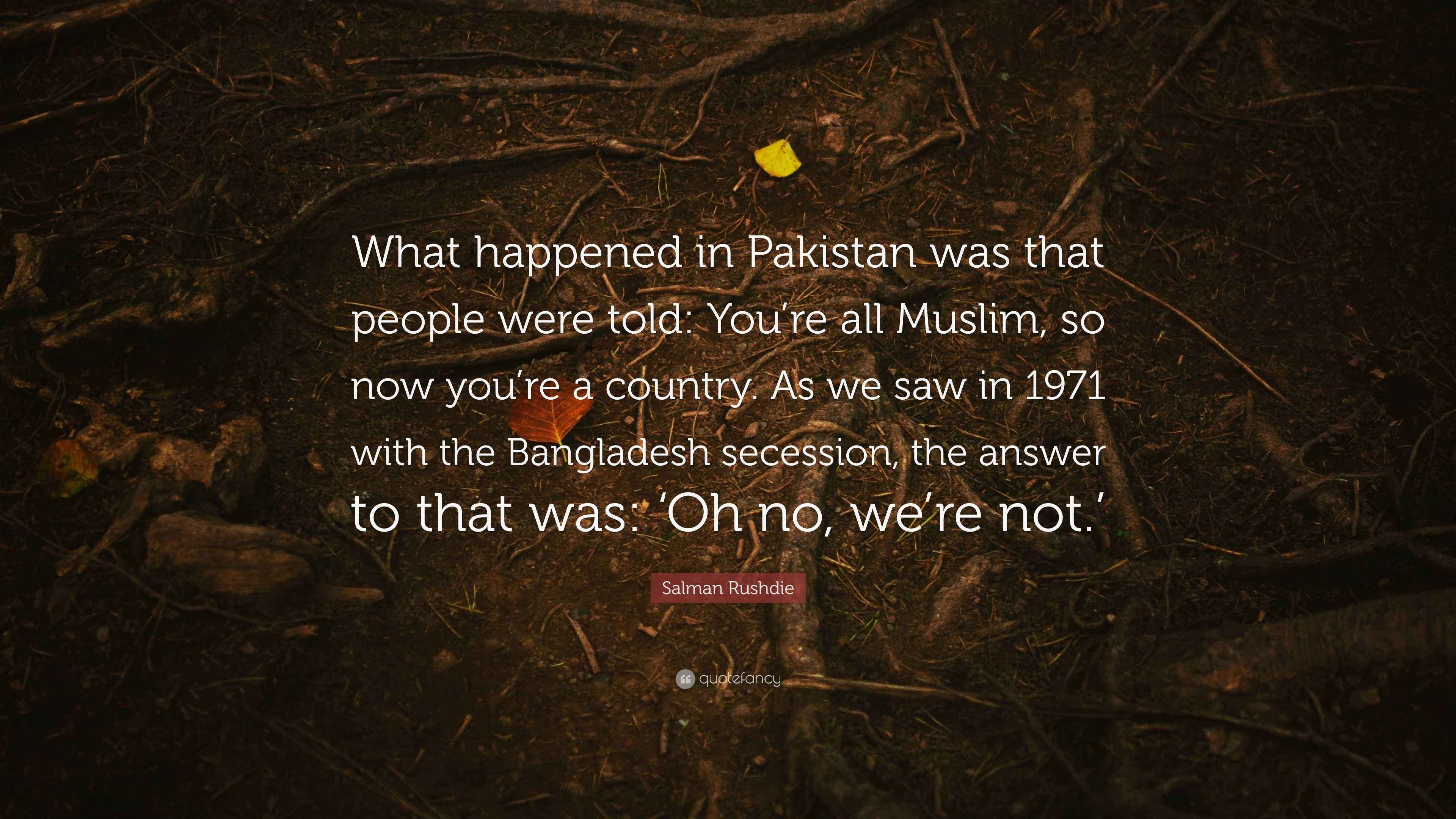 Salman Rushdie Quote: “What happened in Pakistan was that people were ...