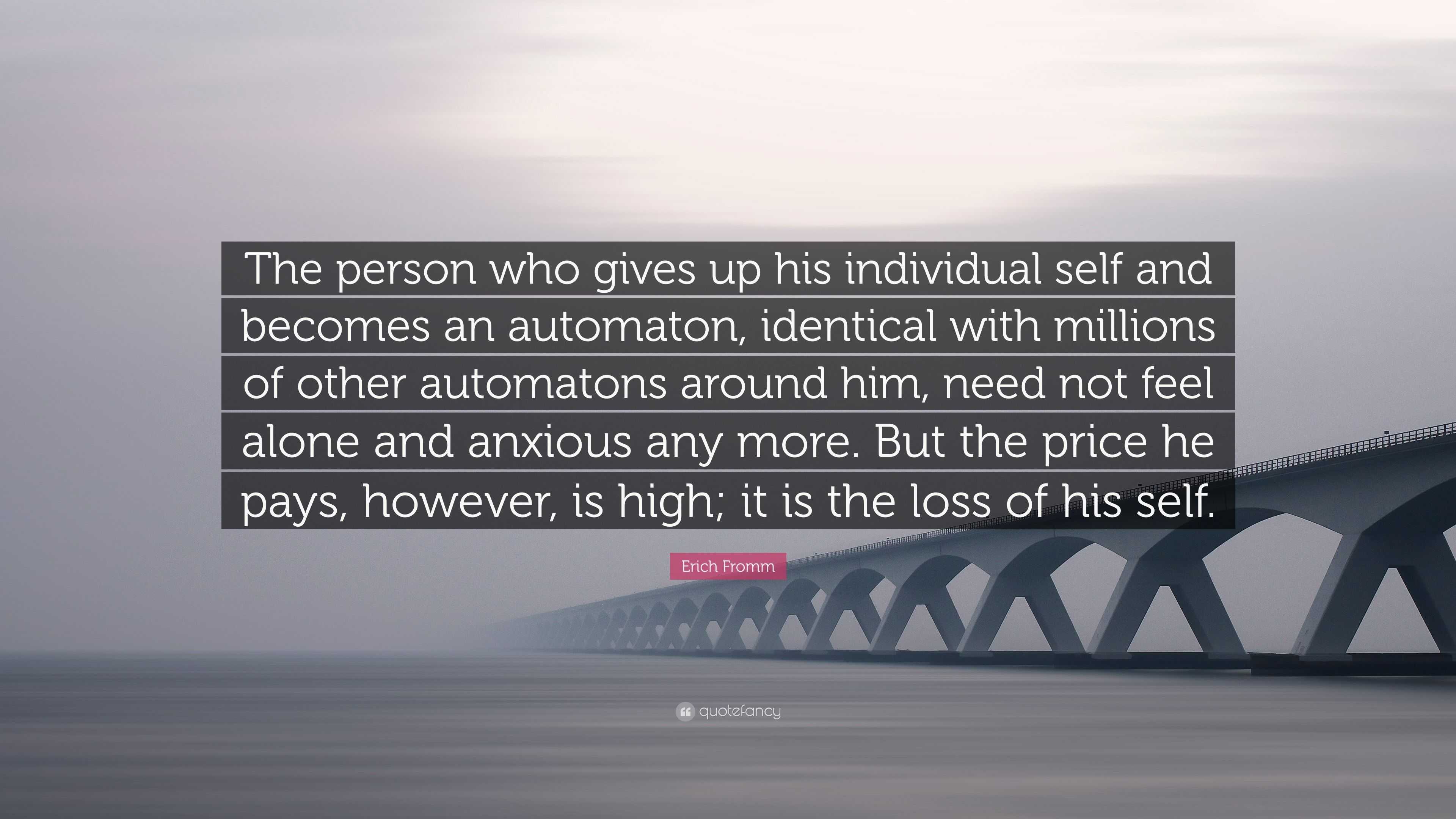 Erich Fromm Quote: “The person who gives up his individual self and ...