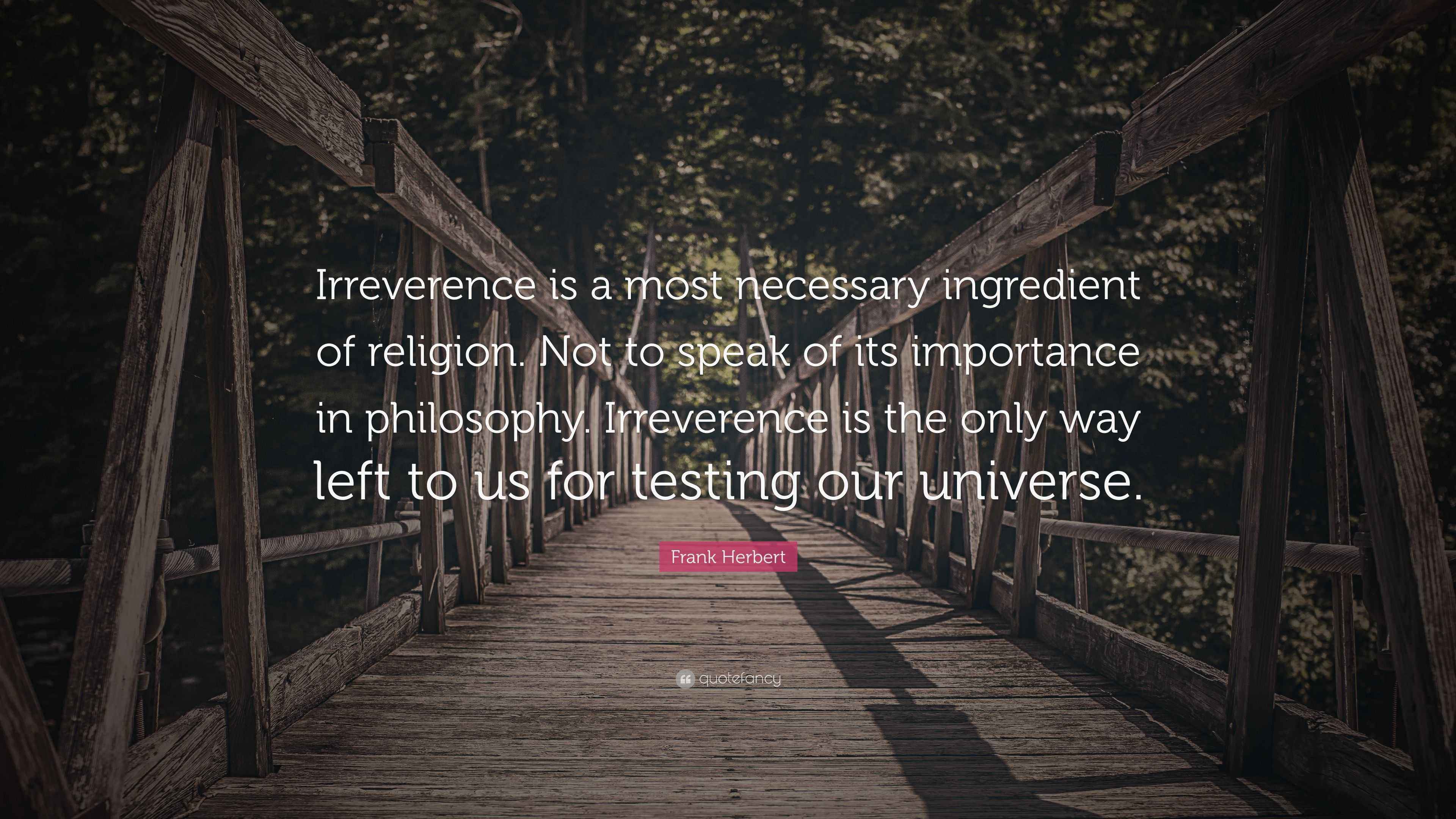 Frank Herbert Quote: “Irreverence is a most necessary ingredient of ...