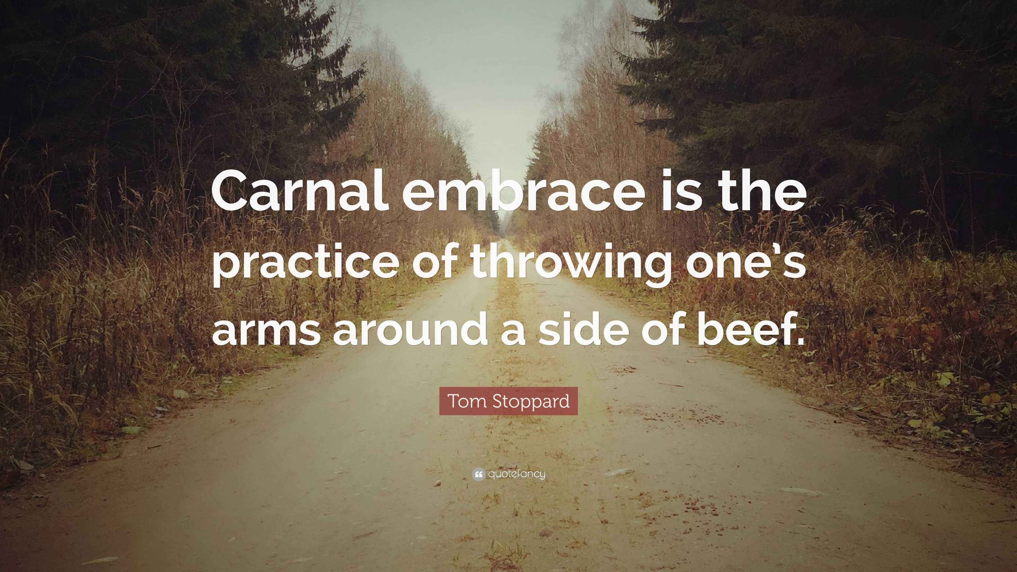 Tom Stoppard Quote: “Carnal embrace is the practice of throwing one’s ...