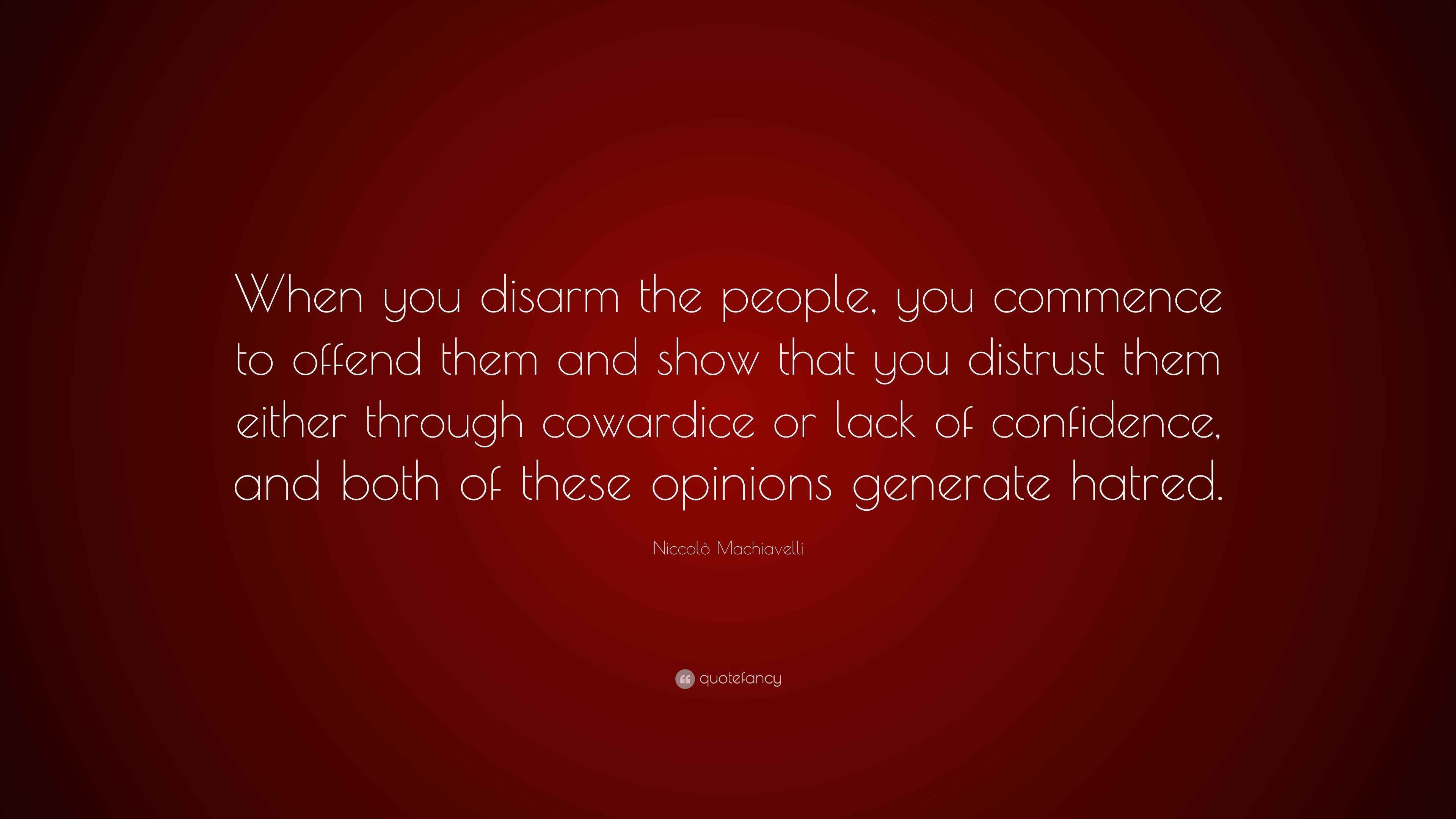 Niccolò Machiavelli Quote: “When you disarm the people, you commence to ...