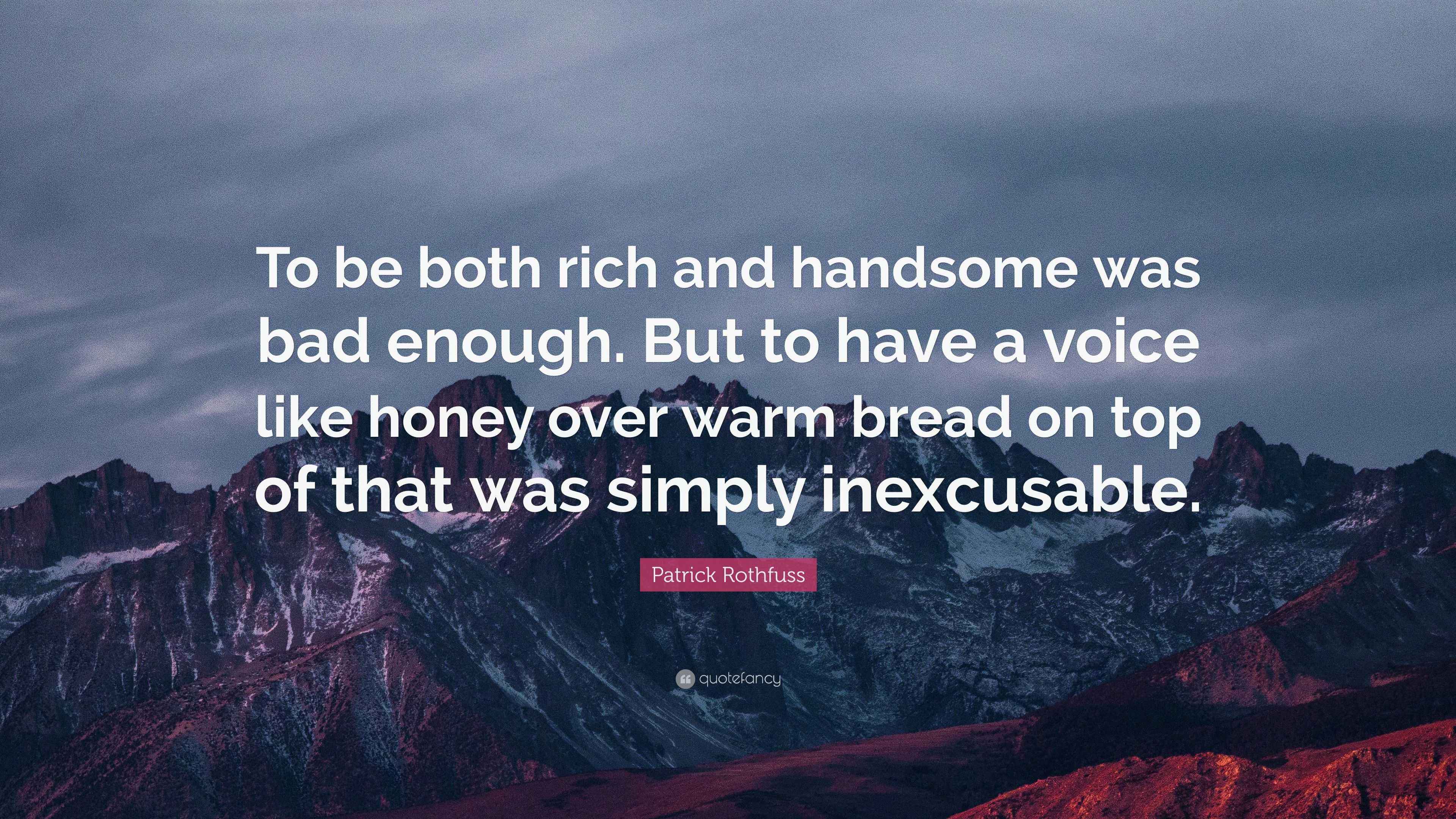 Patrick Rothfuss Quote: “To be both rich and handsome was bad enough ...