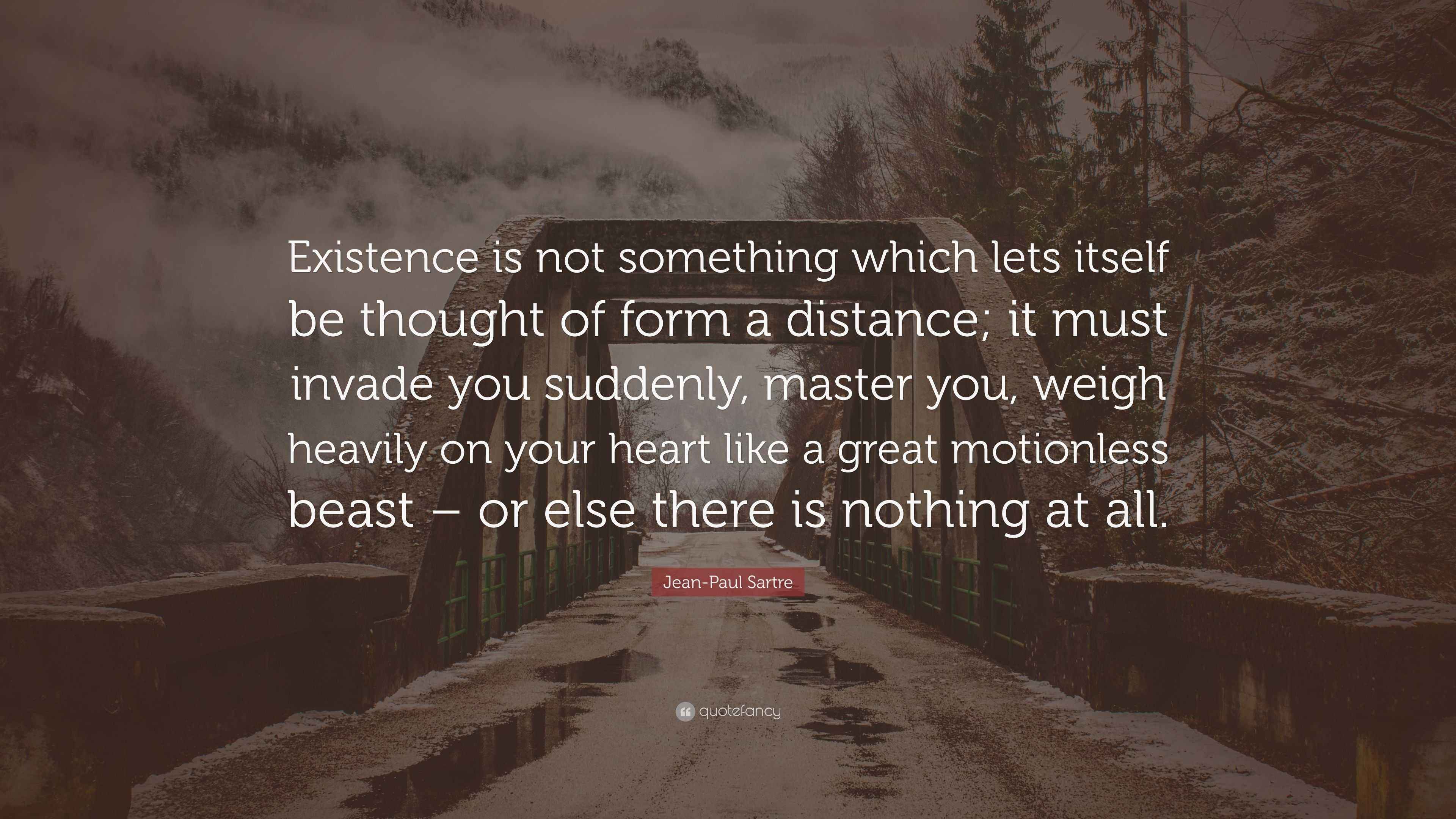 Jean-Paul Sartre Quote: “Existence is not something which lets itself ...