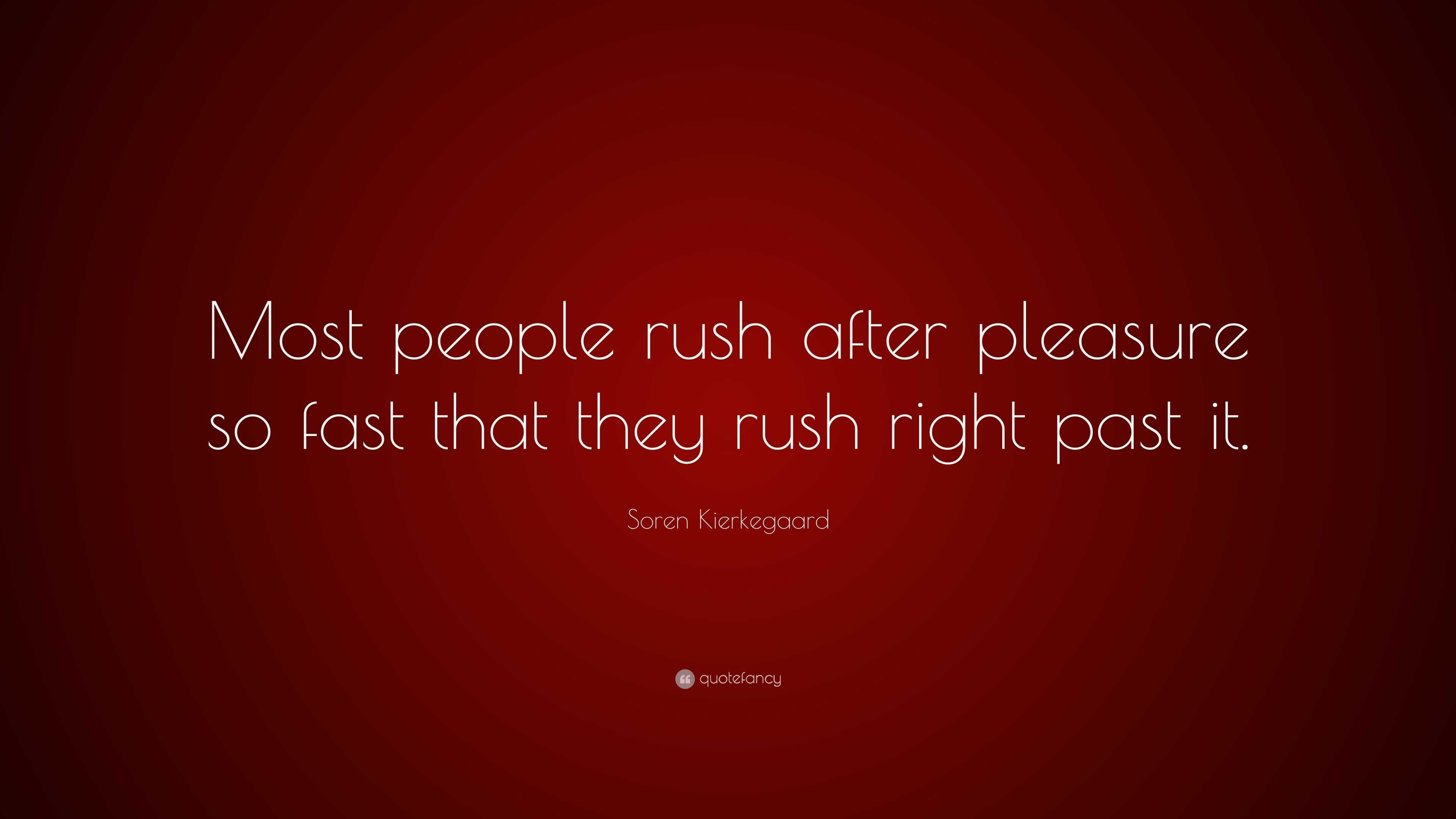 Soren Kierkegaard Quote: “Most people rush after pleasure so fast that ...